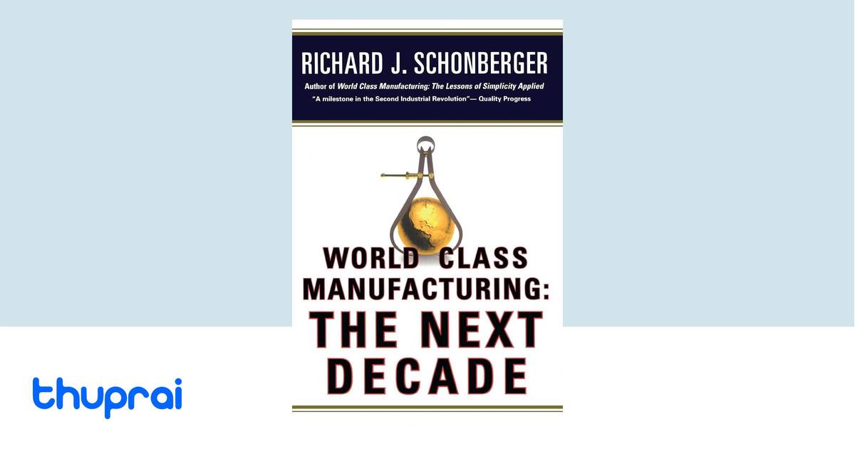 World Class Manufacturing: The Next Decade by Richard J. Schonberger ...