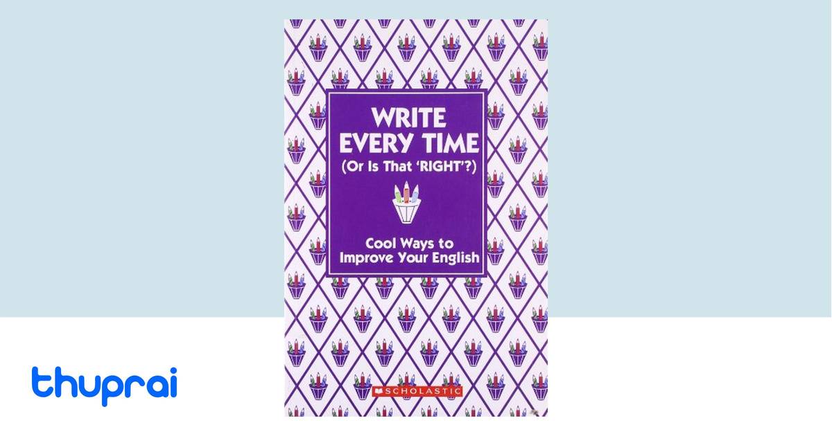 Buy Write Every Time (Or Is That Right?): Cool Ways To Improve Your English in Nepal | Thuprai