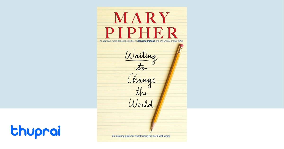 Writing to Change the World by Mary Pipher, PhD - Buy in Nepal | Thuprai