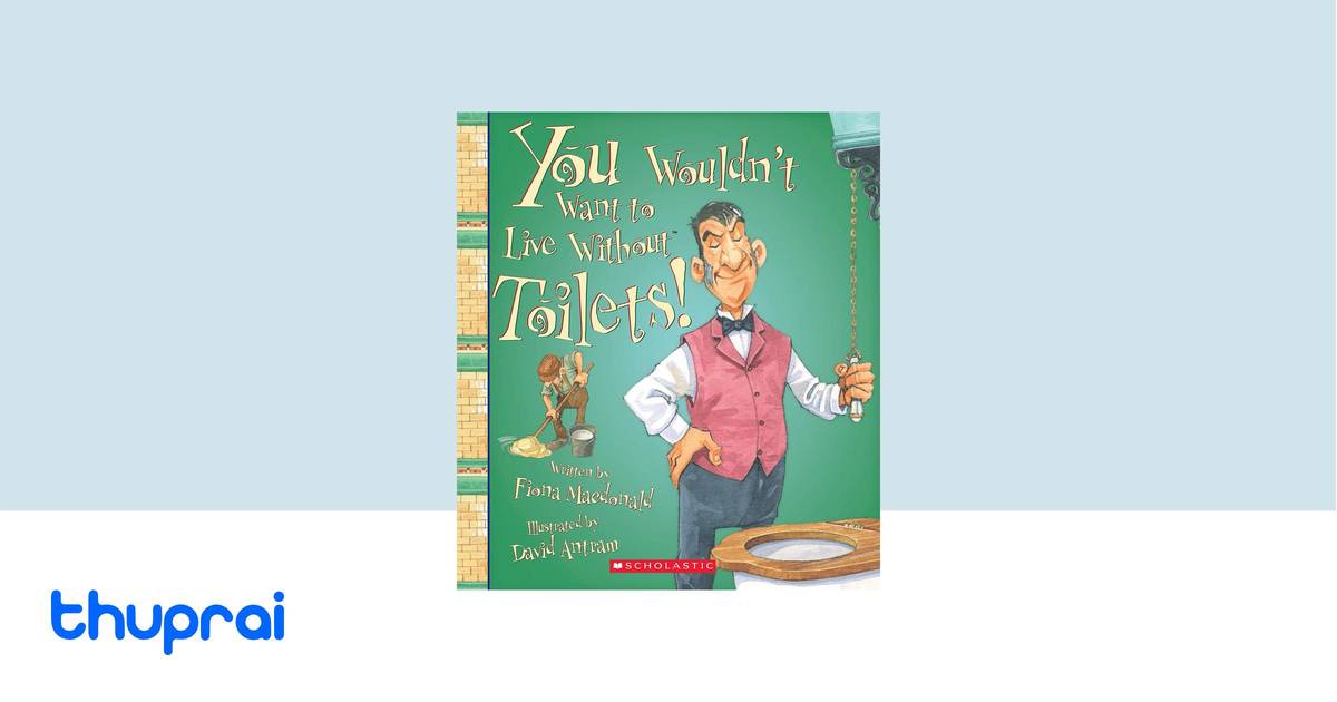 You Wouldn't Want to Live Without Toilets by Fiona Macdonald - Buy in ...