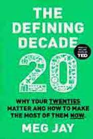 Defining Decade: Why Your Twenties Matter And How To Make The Most Of ...