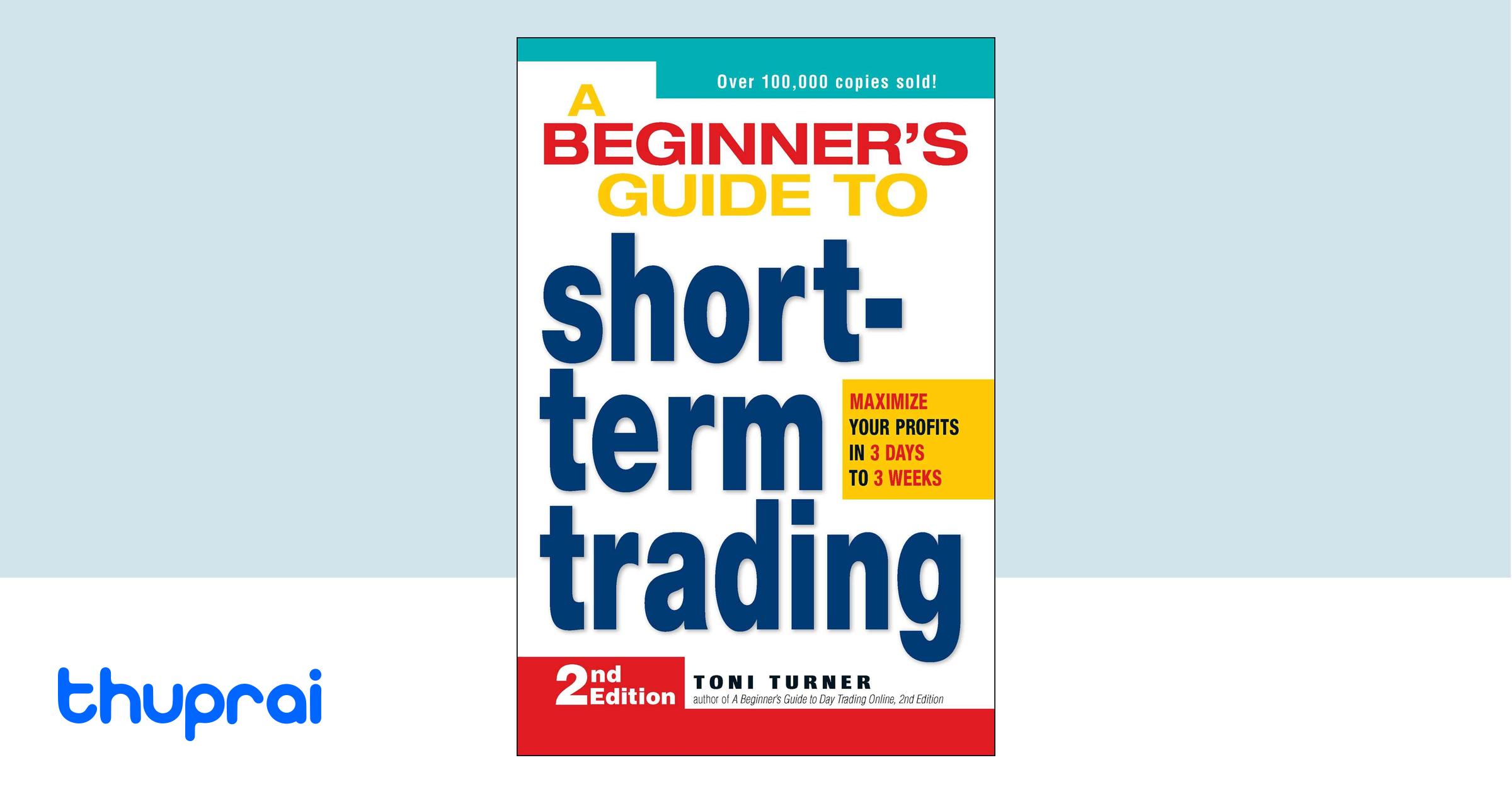 Buy A Beginner's Guide to Short Term Trading: Maximize Your Profits in ... Buy A Beginner's Guide to Short Term Trading: Maximize Your Profits in ...