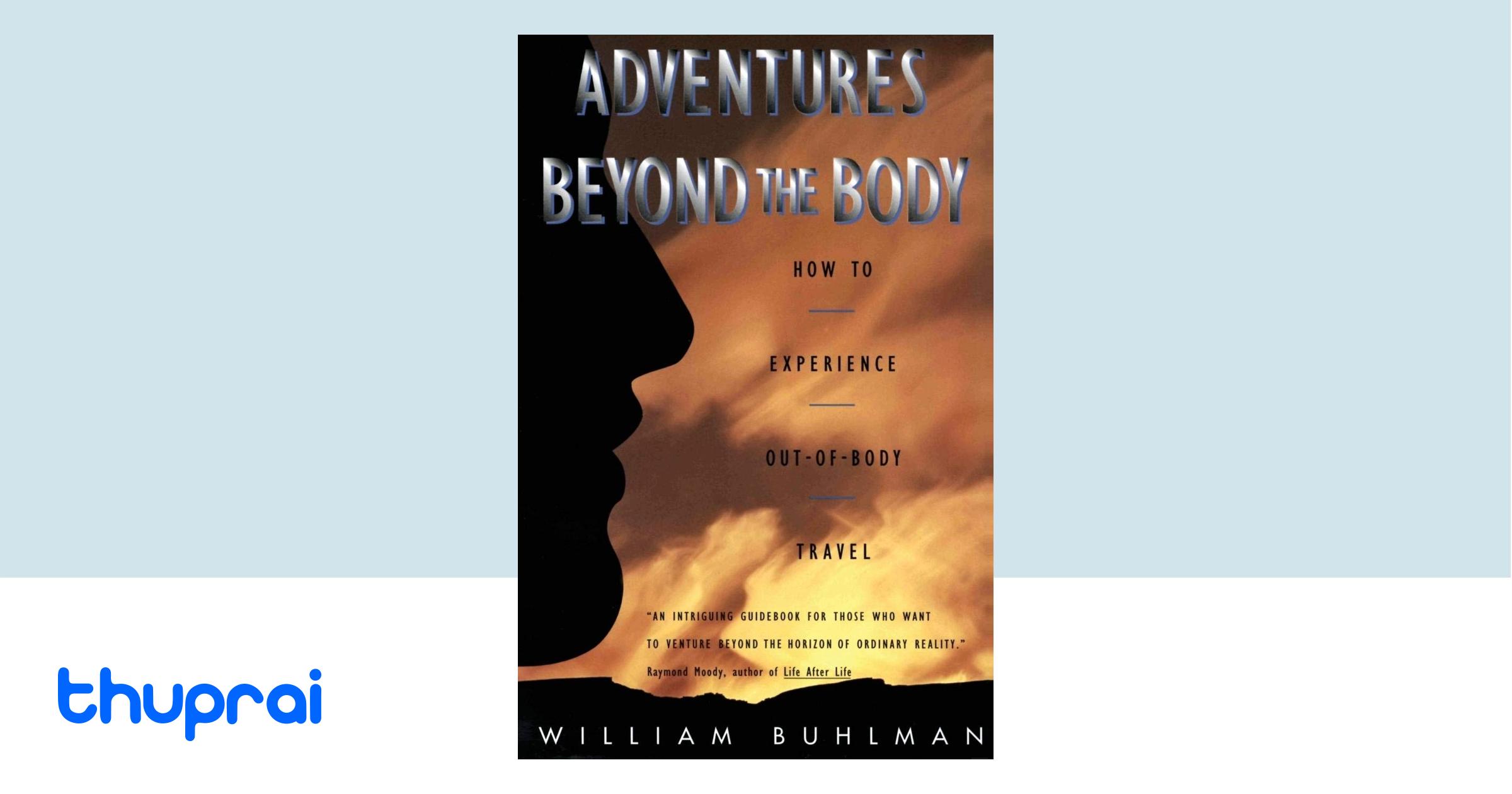 Buy Adventures Beyond the Body: How to Experience Out-of-Body Travel in ...