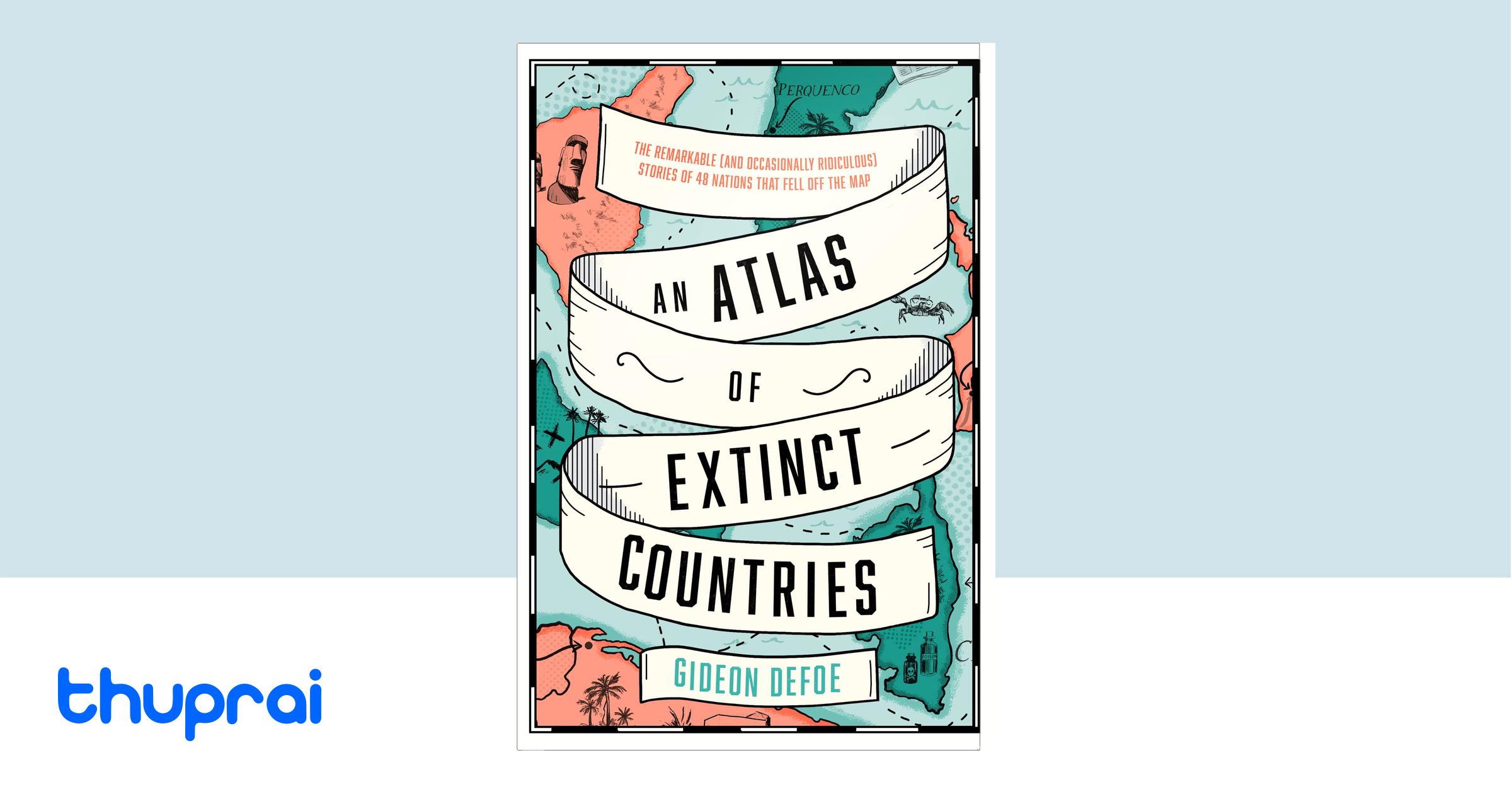 Buy An Atlas of Extinct Countries: The Remarkable (and Occasionally ...
