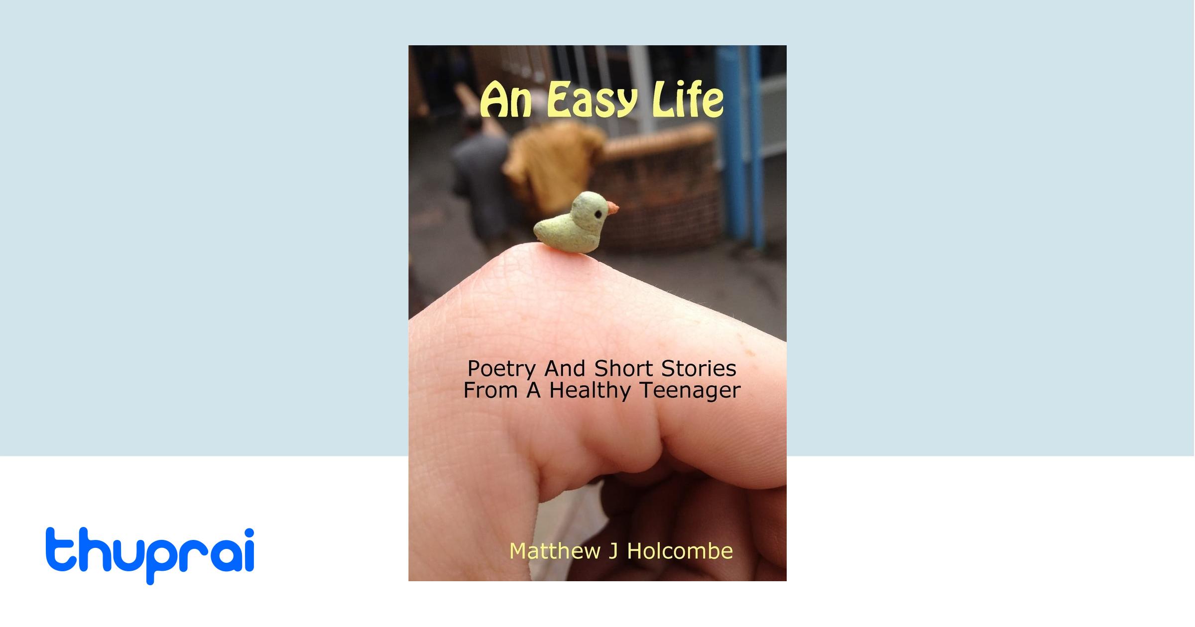 Buy An Easy Life: Poetry And Short Stories From A Healthy Teenager in ...