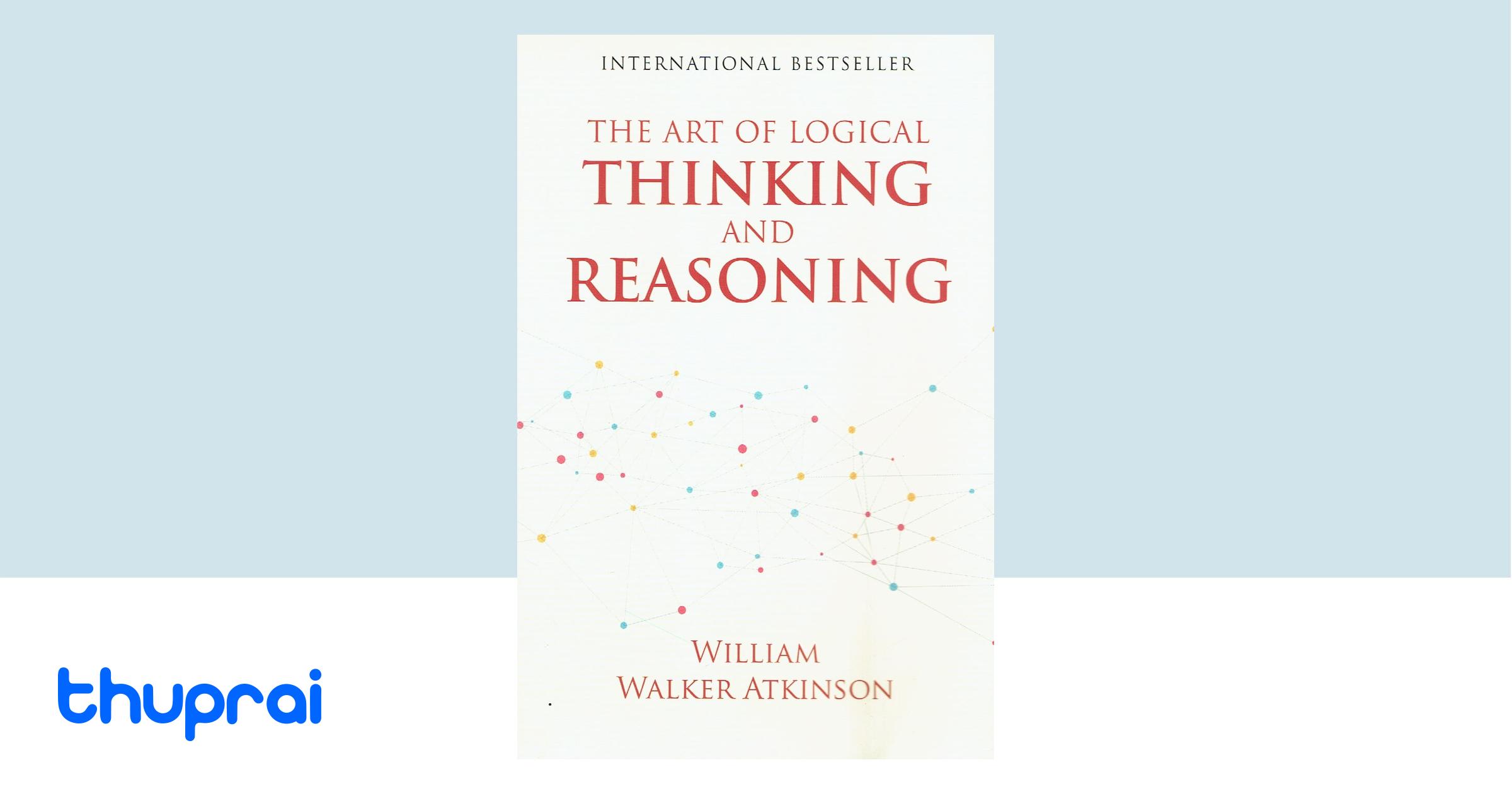 The Art of Logical Thinking And Reasoning - William Walker Atkinson ...