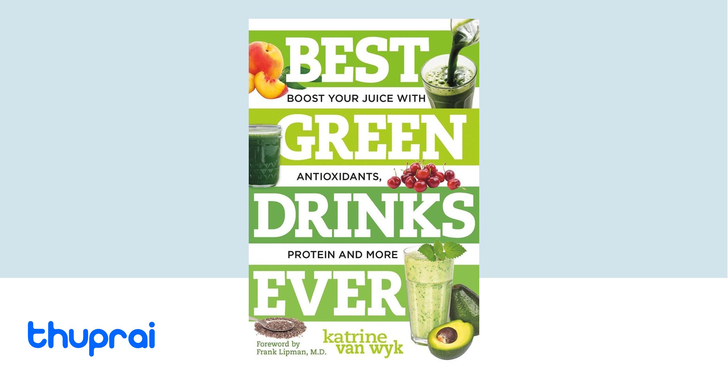 Buy Best Green Drinks Ever: Boost Your Juice with Protein, Antioxidants ...