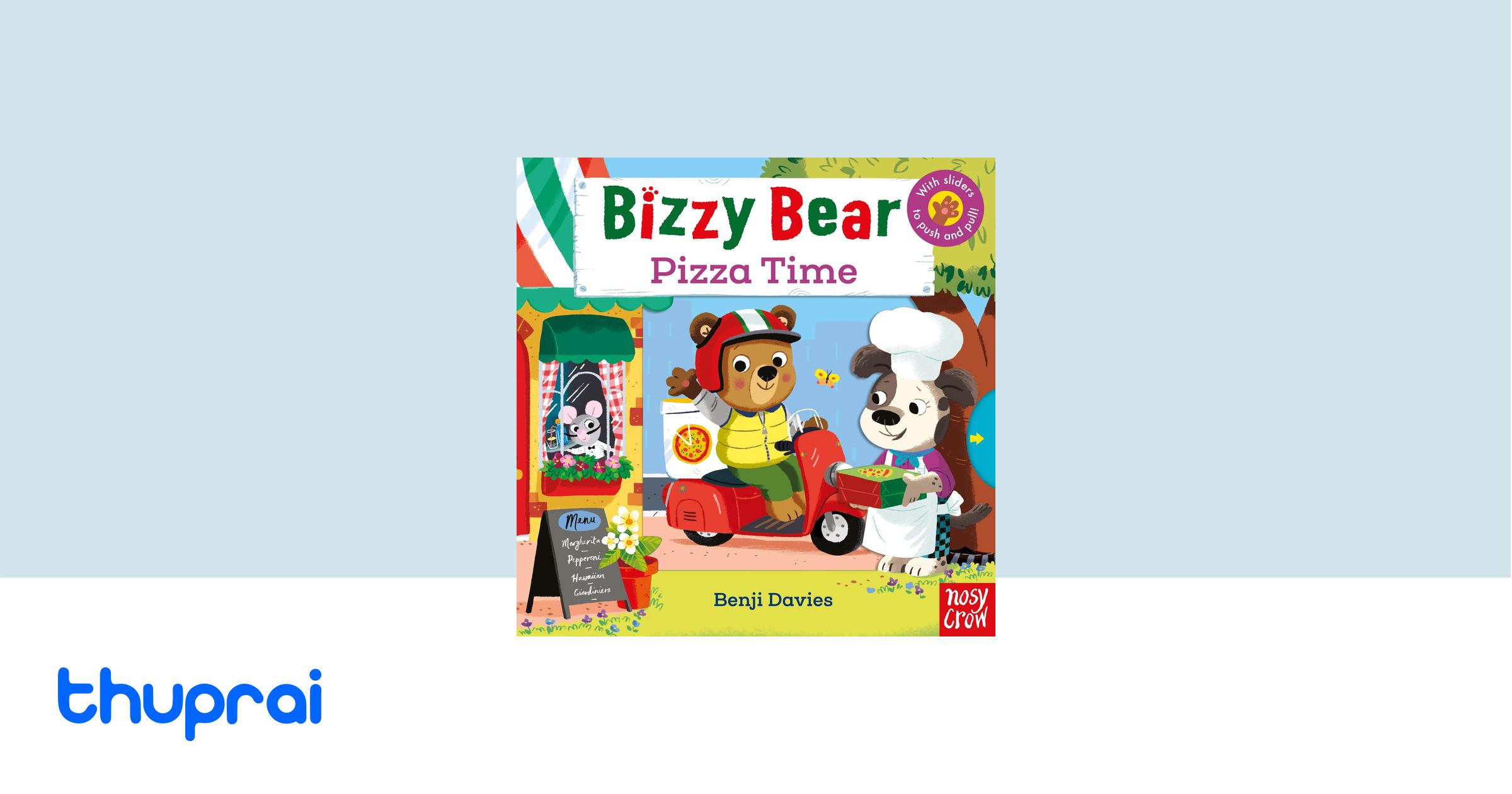 Bizzy Bear: Pizza Time - Benji Davies | Thuprai