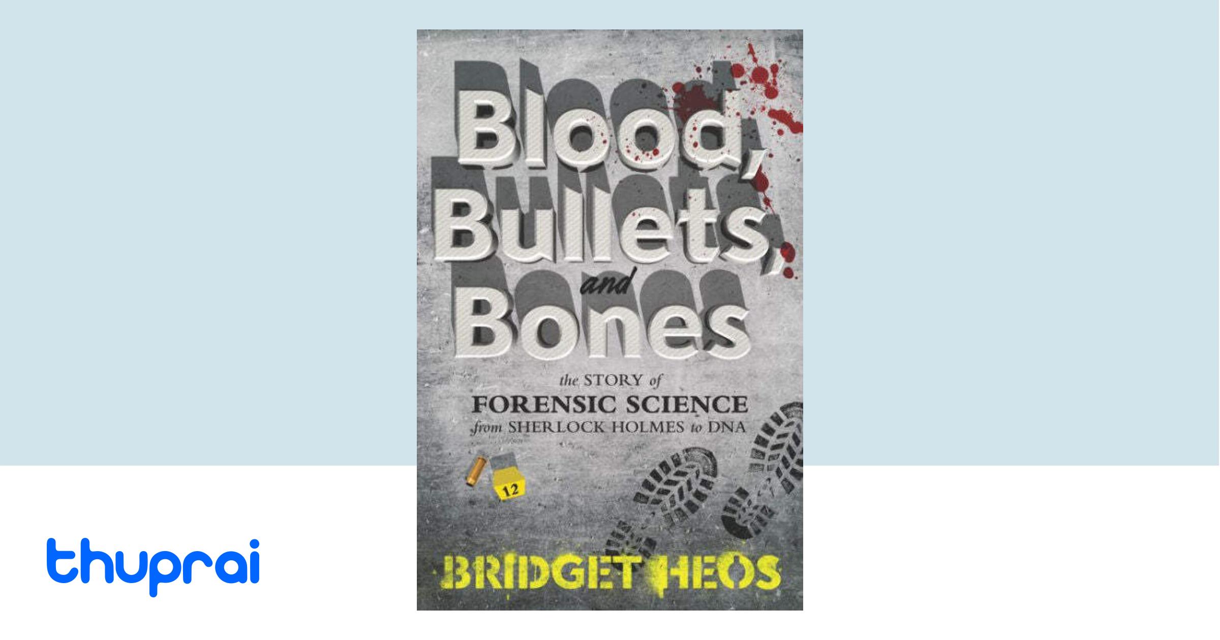 Buy Blood, Bullets, and Bones: The Story of Forensic Science from ...