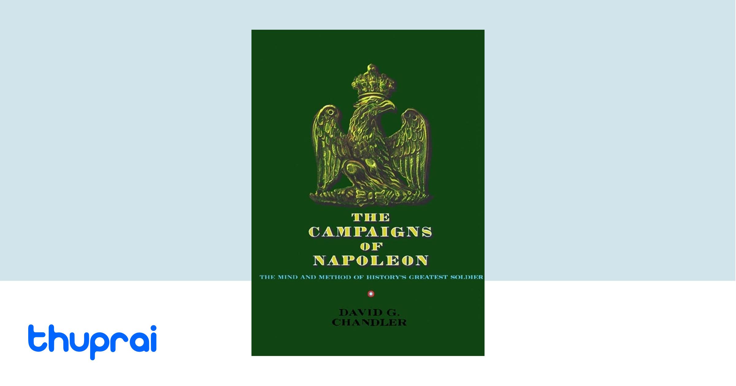 Buy Campaigns of Napoleon: The Mind and Method of History's Greatest ...