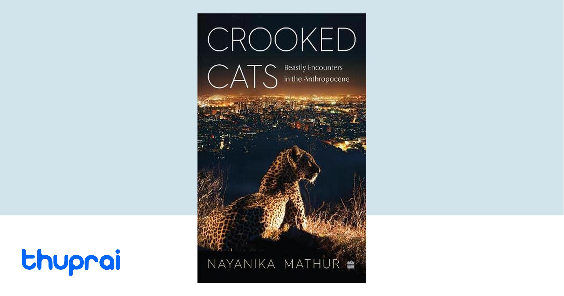 Buy Crooked Cats : Beastly Encounters in the Anthropocene in Nepal | Thuprai