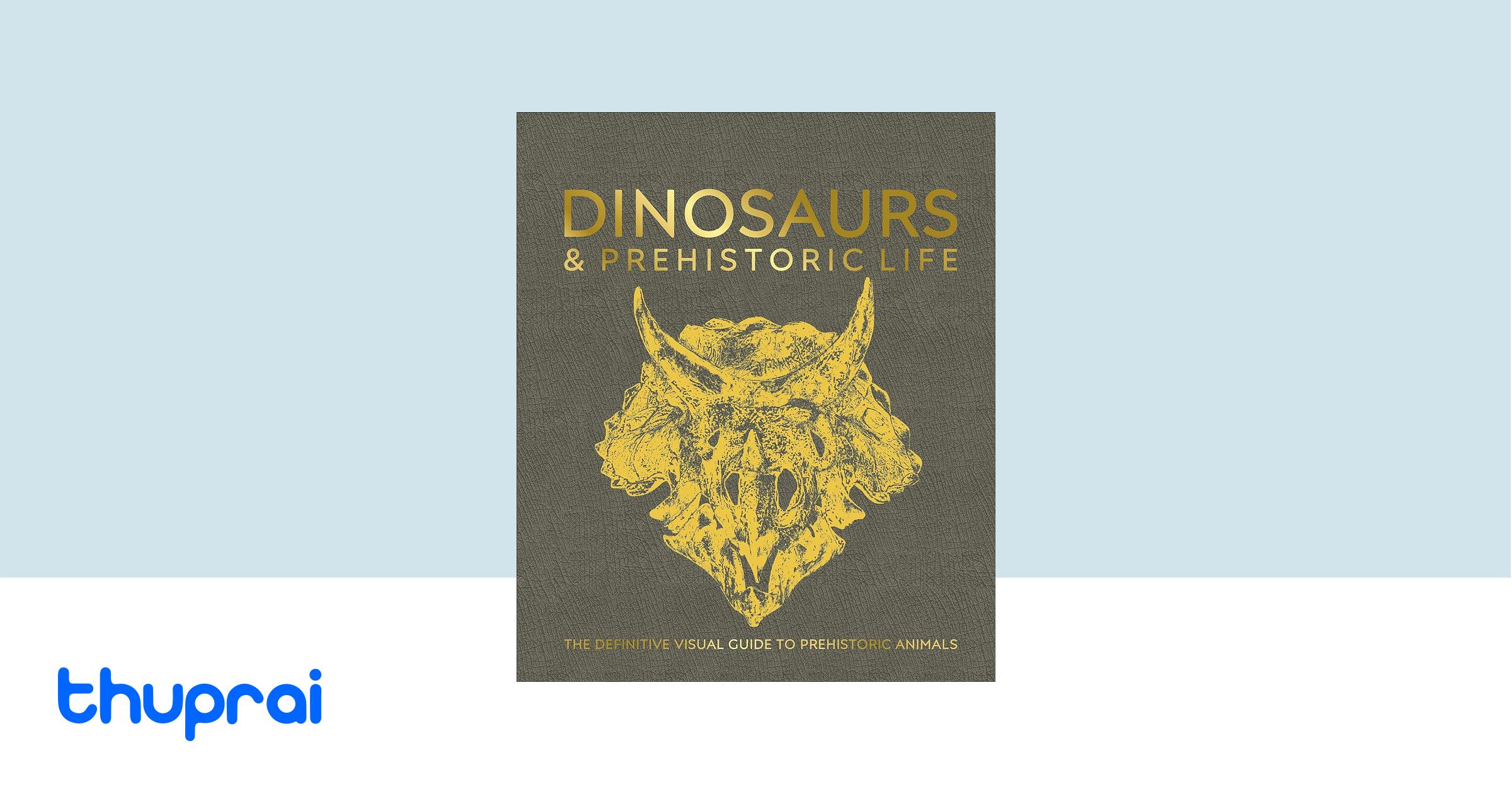 Buy Dinosaurs and Prehistoric Life: the Definitive Visual Guide to ...