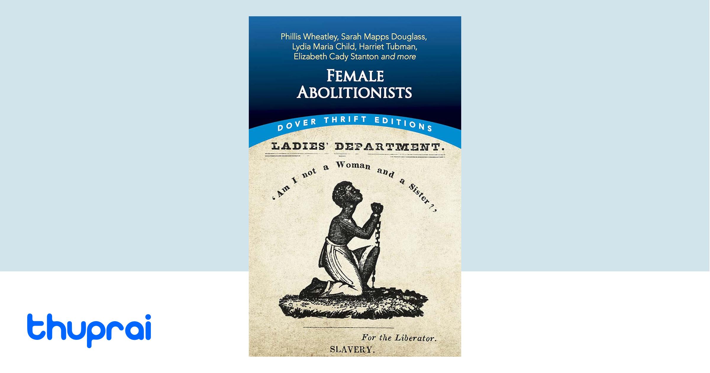 Buy Female Abolitionists: Phillis Wheatley, Sarah Mapps Douglass, Lydia ...