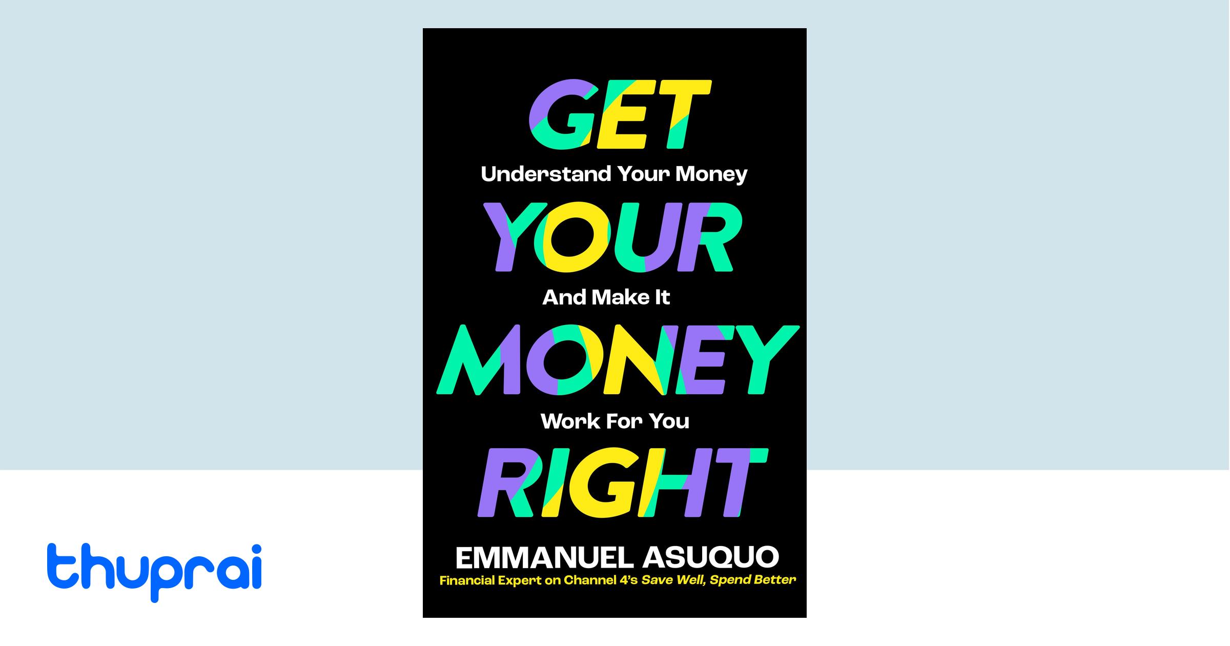 Buy Get Your Money Right: Understand Your Money and Make It Work for ...