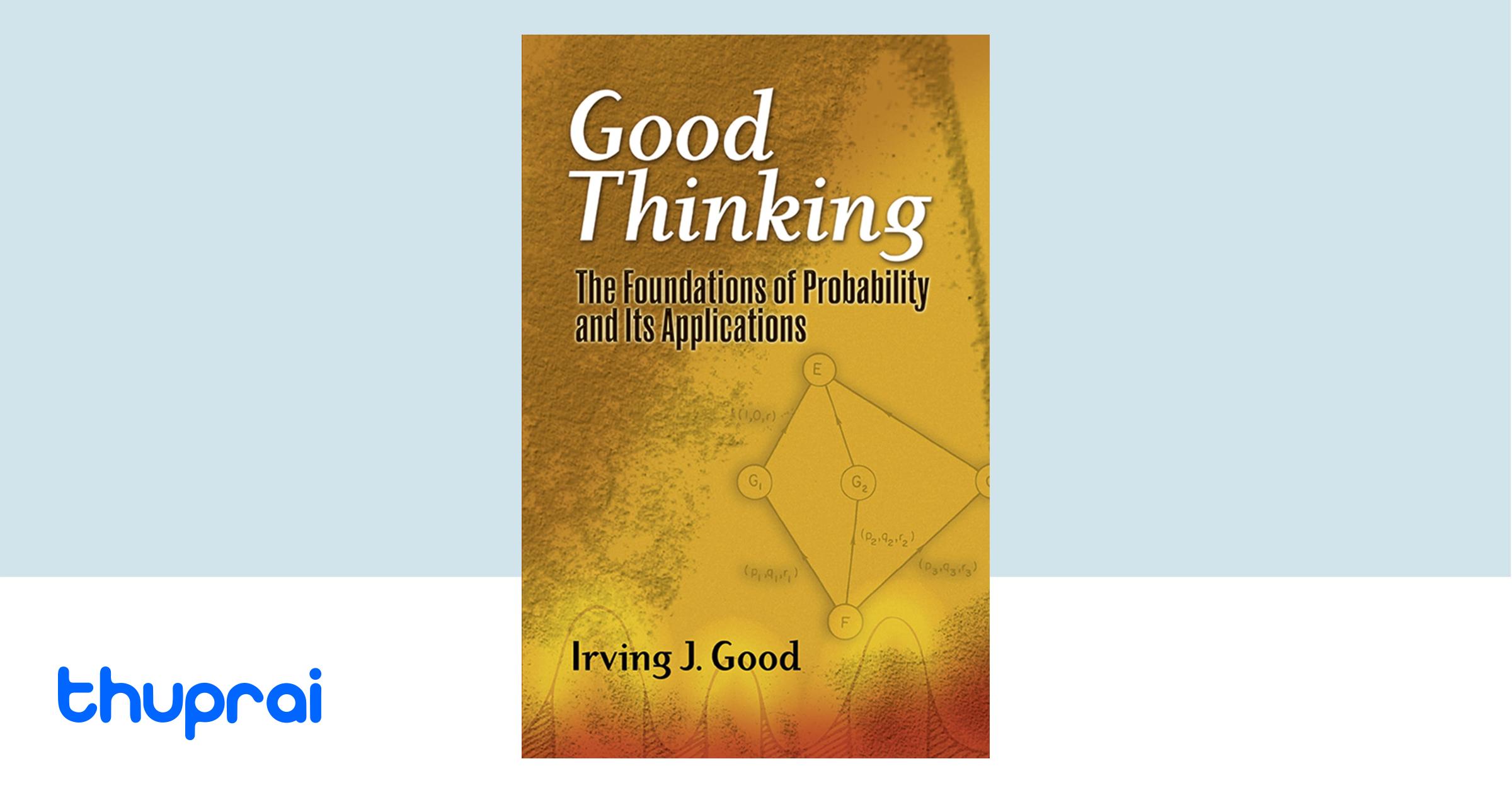 Buy Good Thinking: The Foundations of Probability and Its Applications ...