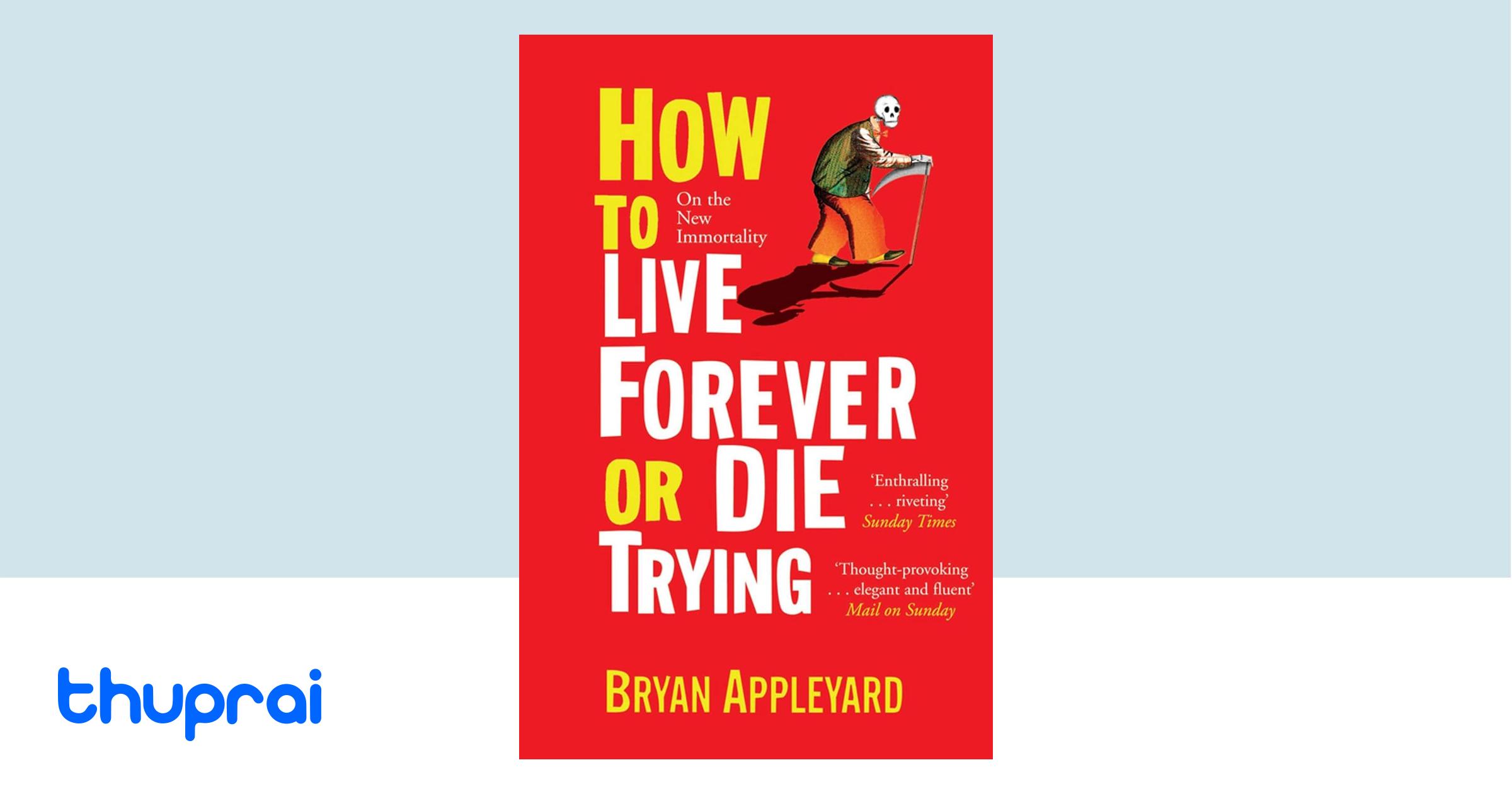 Buy How to Live Forever or Die Trying in Nepal | Thuprai