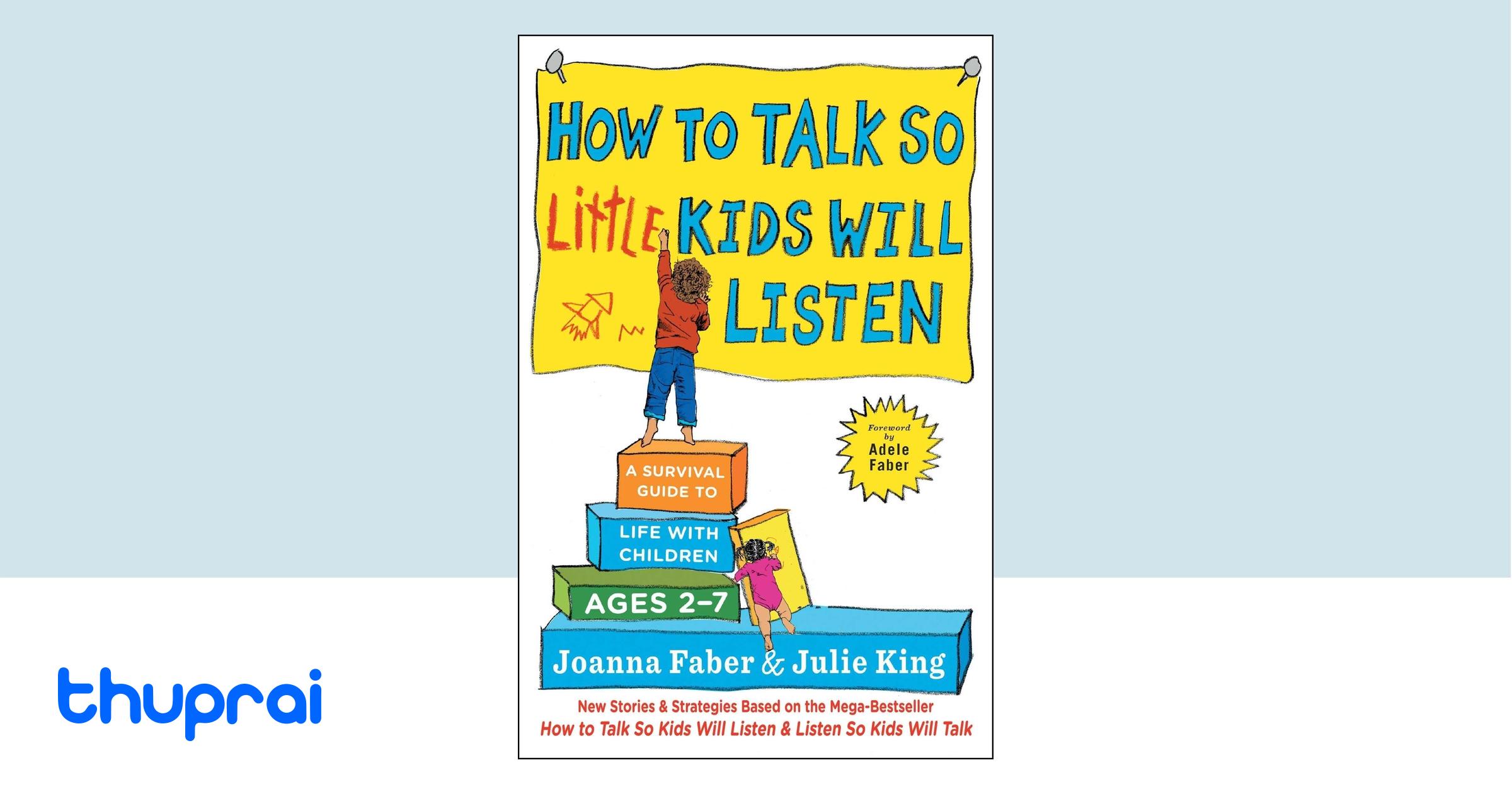 Buy How To Talk So Little Kids Will Listen, Calm Parents Happy Siblings ...