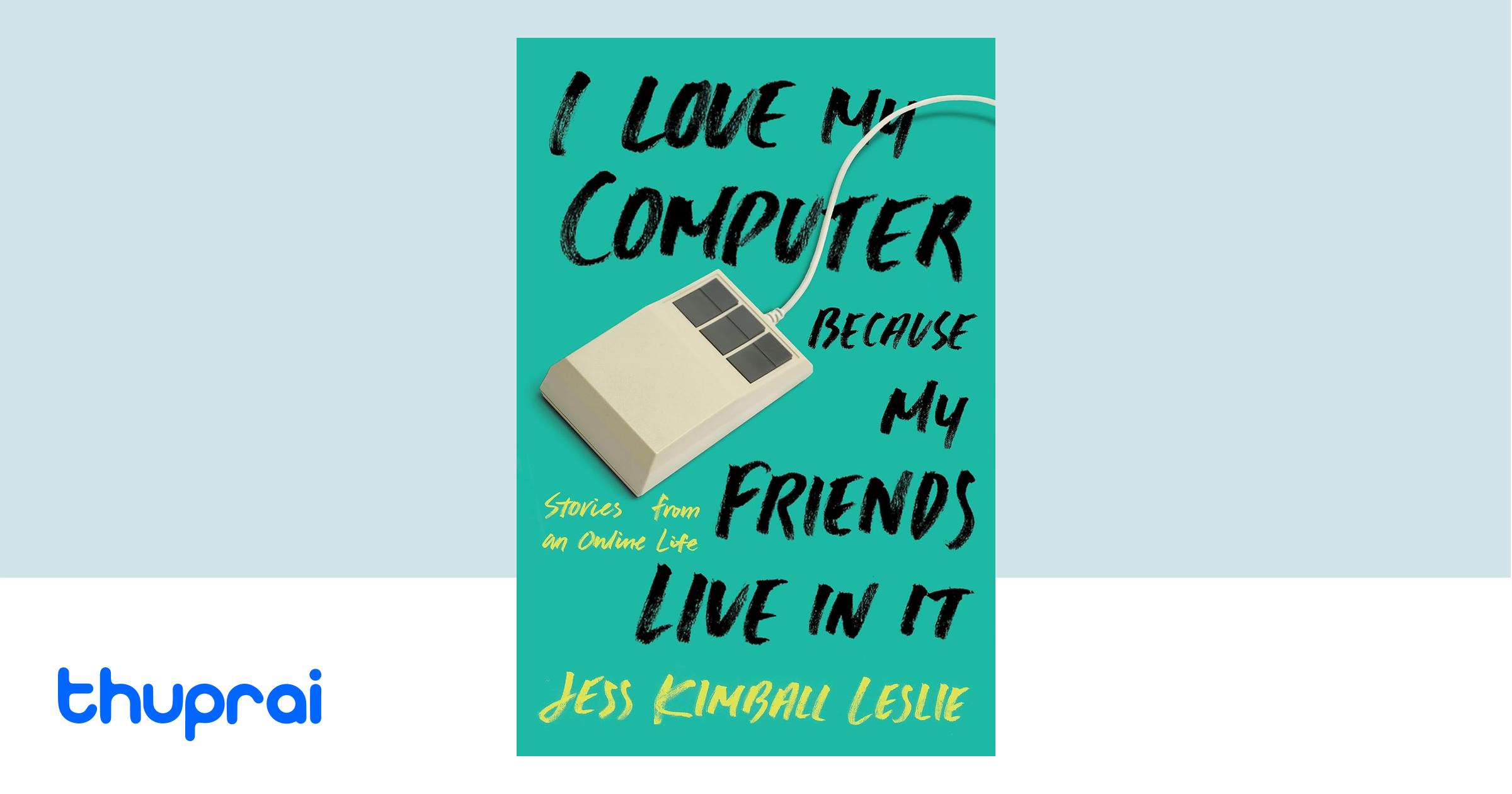 Buy I Love My Computer Because My Friends Live in It in Nepal | Thuprai