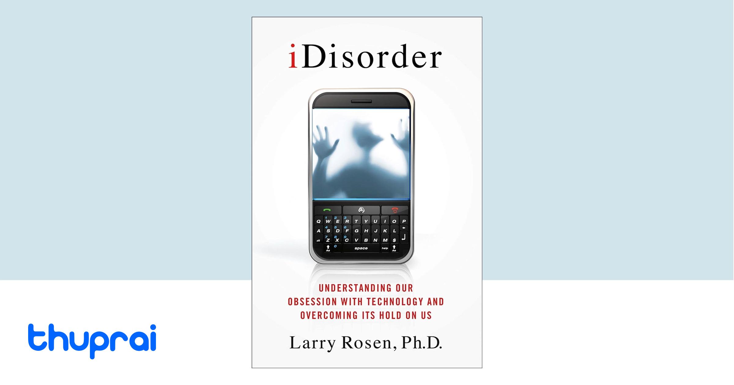 Buy IDisorder: Understanding Our Obsession with Technology and ...