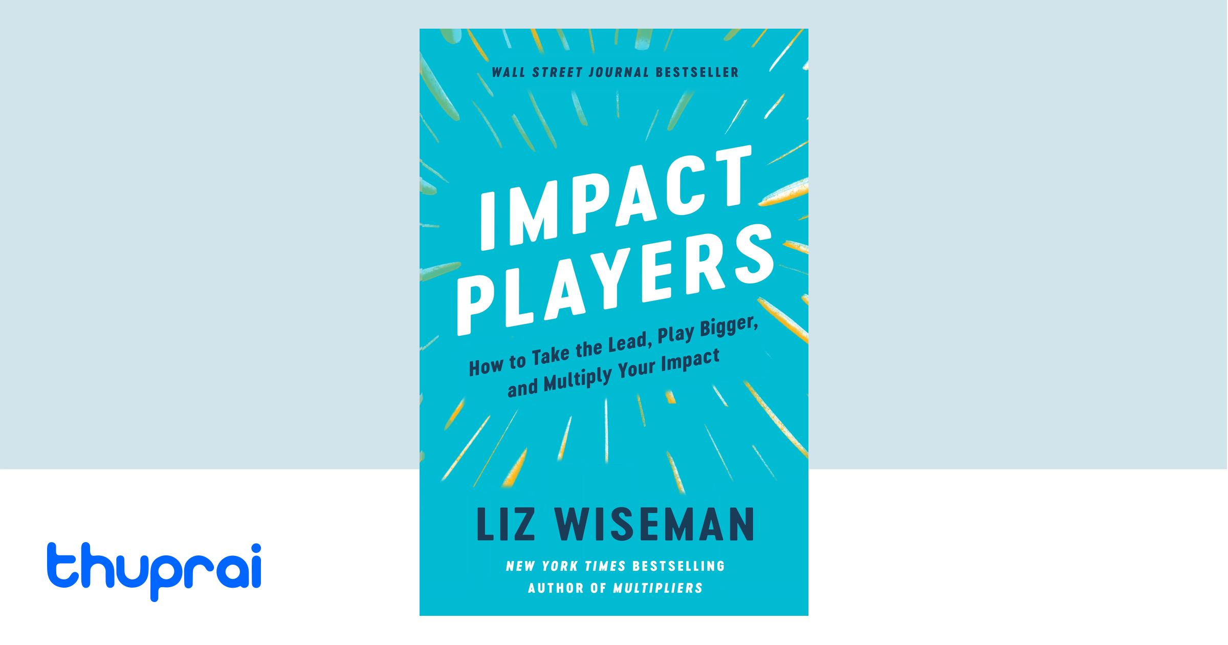Buy Impact Players : How to Take the Lead, Play Bigger, and Multiply ...