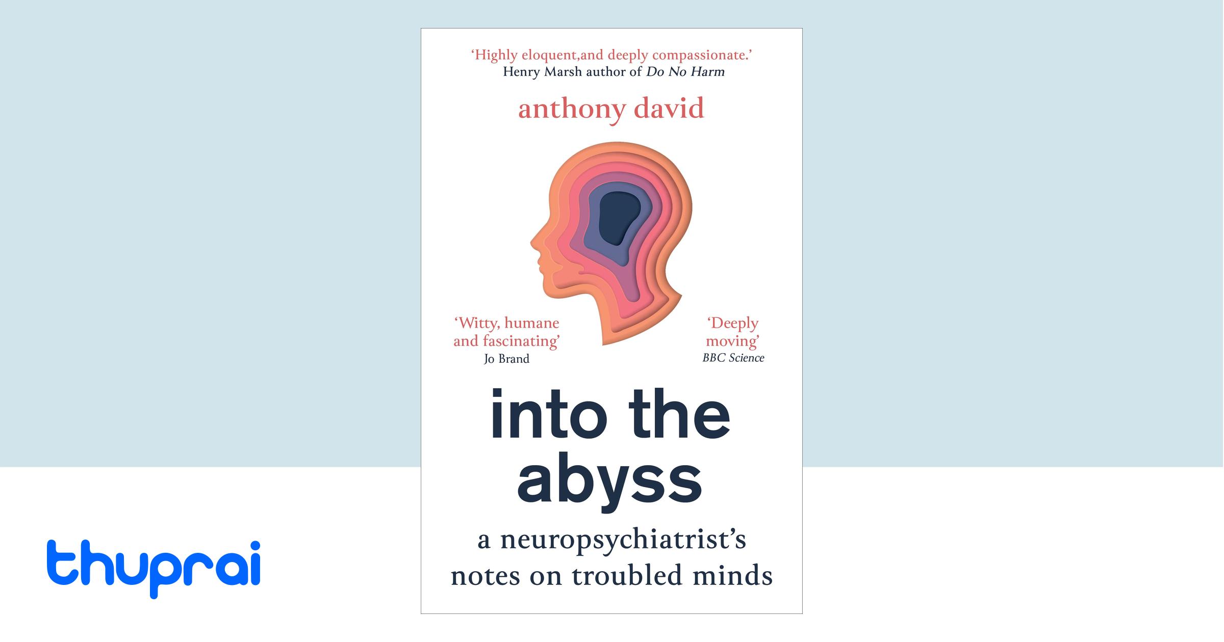 Buy Into the Abyss: A neuropsychiatrist's notes on troubled minds in ...