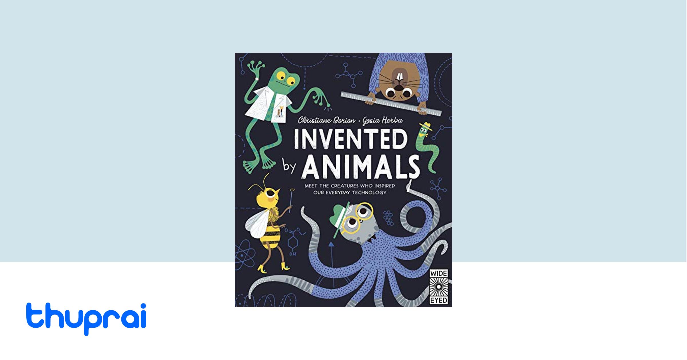 Buy Invented by Animals: Meet the creatures who inspired our everyday ...