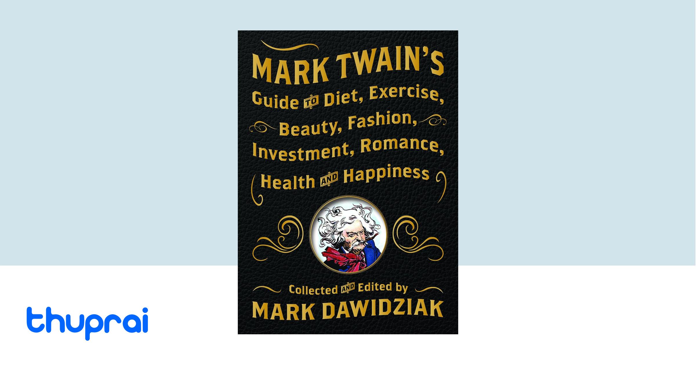 Buy Mark Twain's Guide to Diet, Exercise, Beauty, Fashion, Investment ...