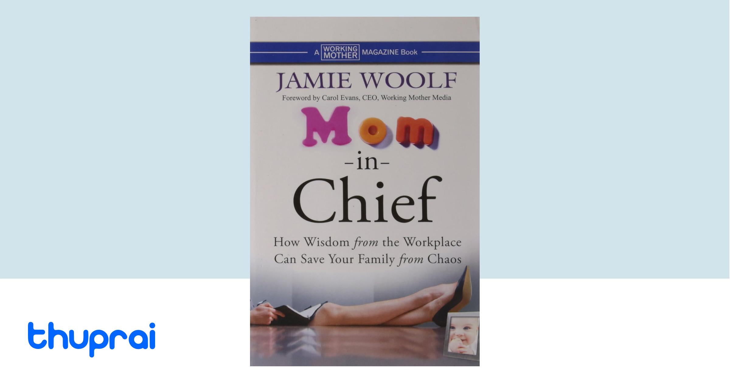 Buy Mom-In-Chief: How Wisdom From The Workplace Can Save Your Family ...