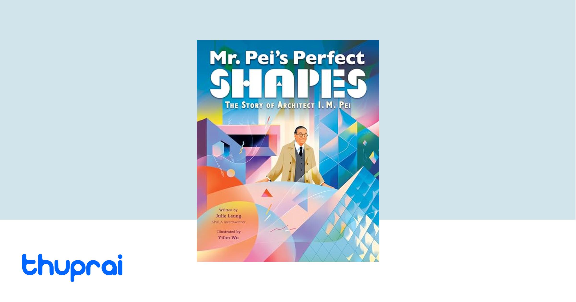 Buy Mr. Pei’s Perfect Shapes: The Story of Architect I. M. Pei in Nepal ...