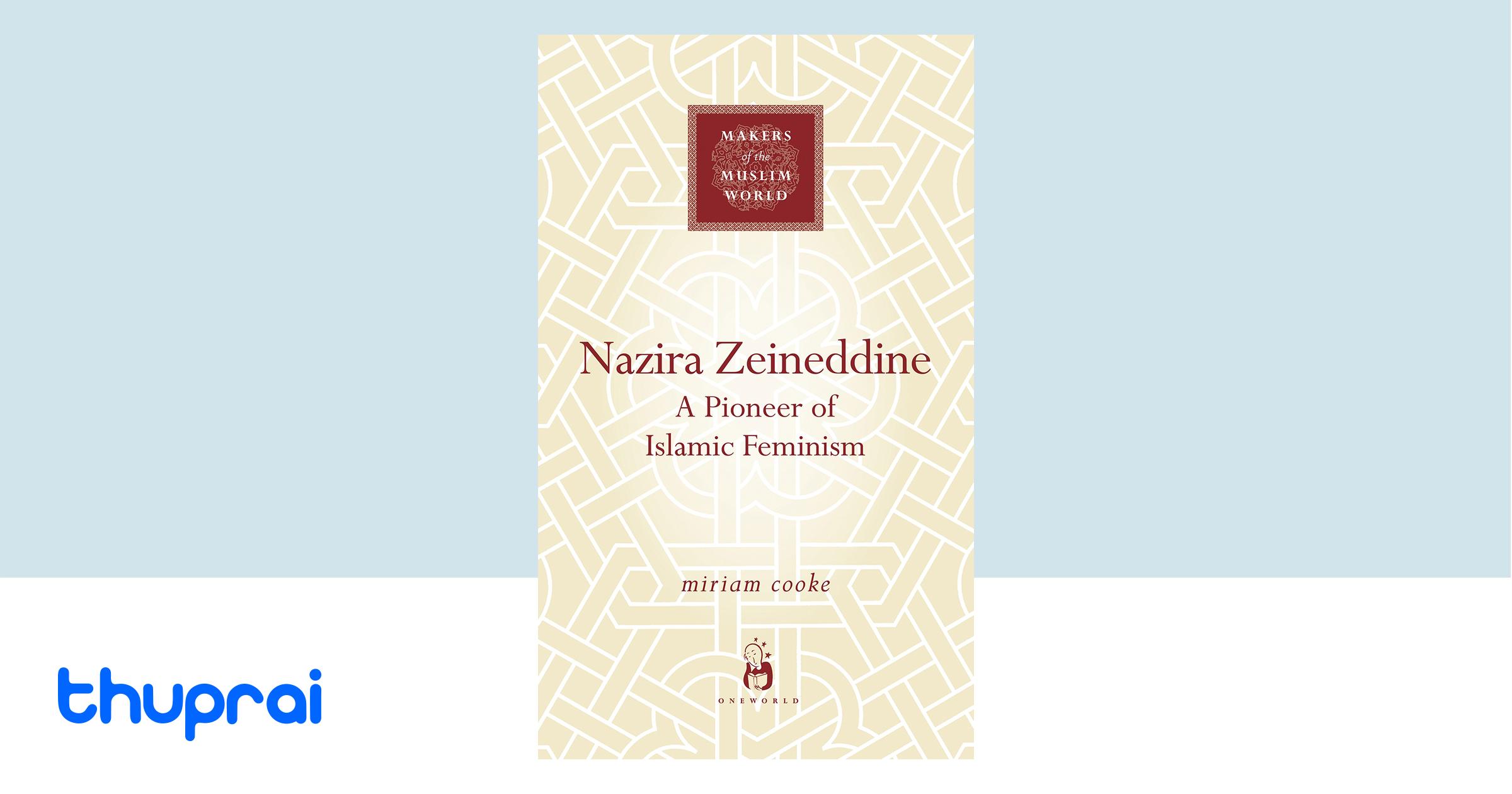 Buy Nazira Zeineddine: A Pioneer of Islamic Feminism (Makers of the ...