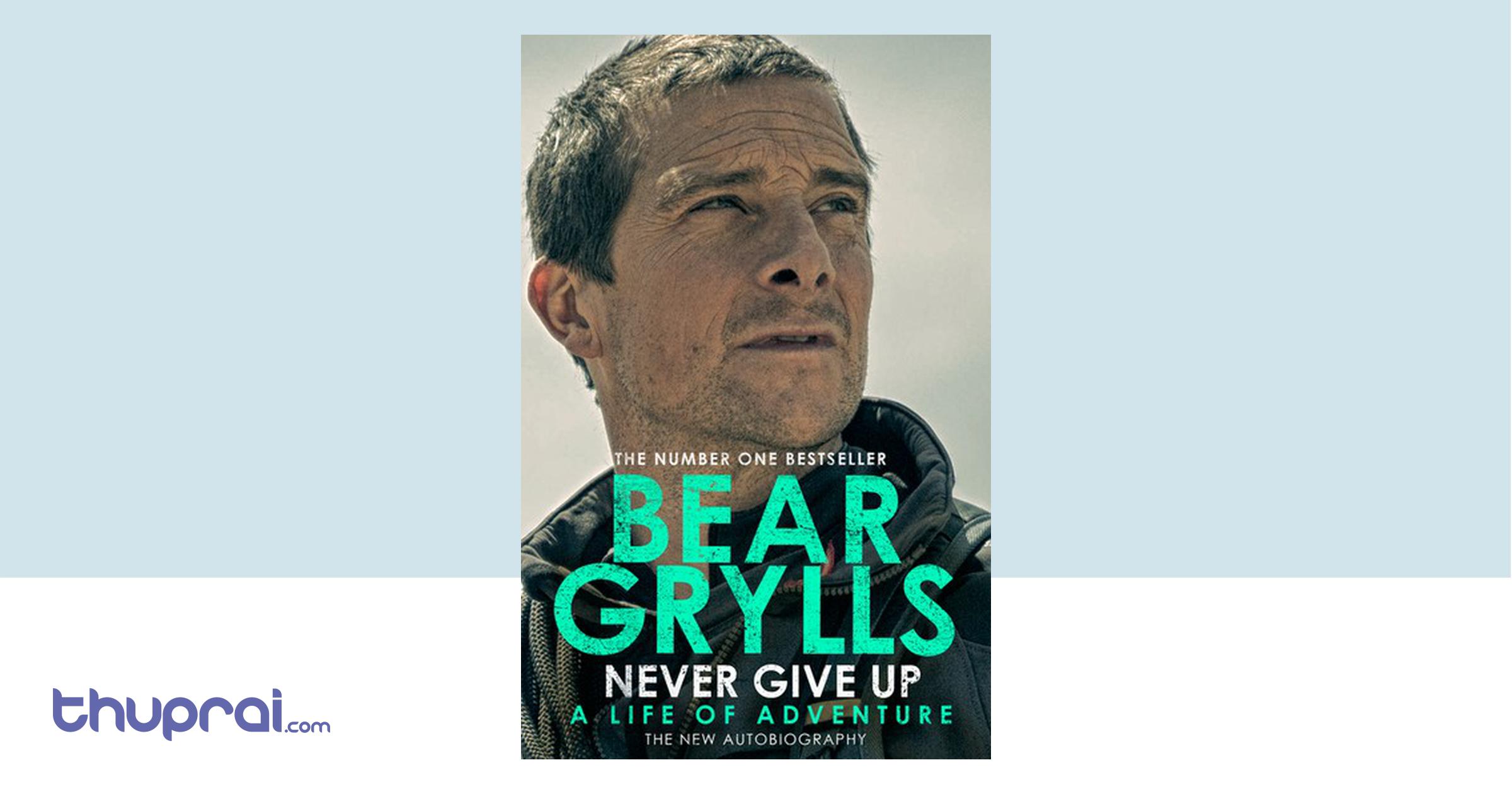 Never Give Up - Bear Grylls | Thuprai