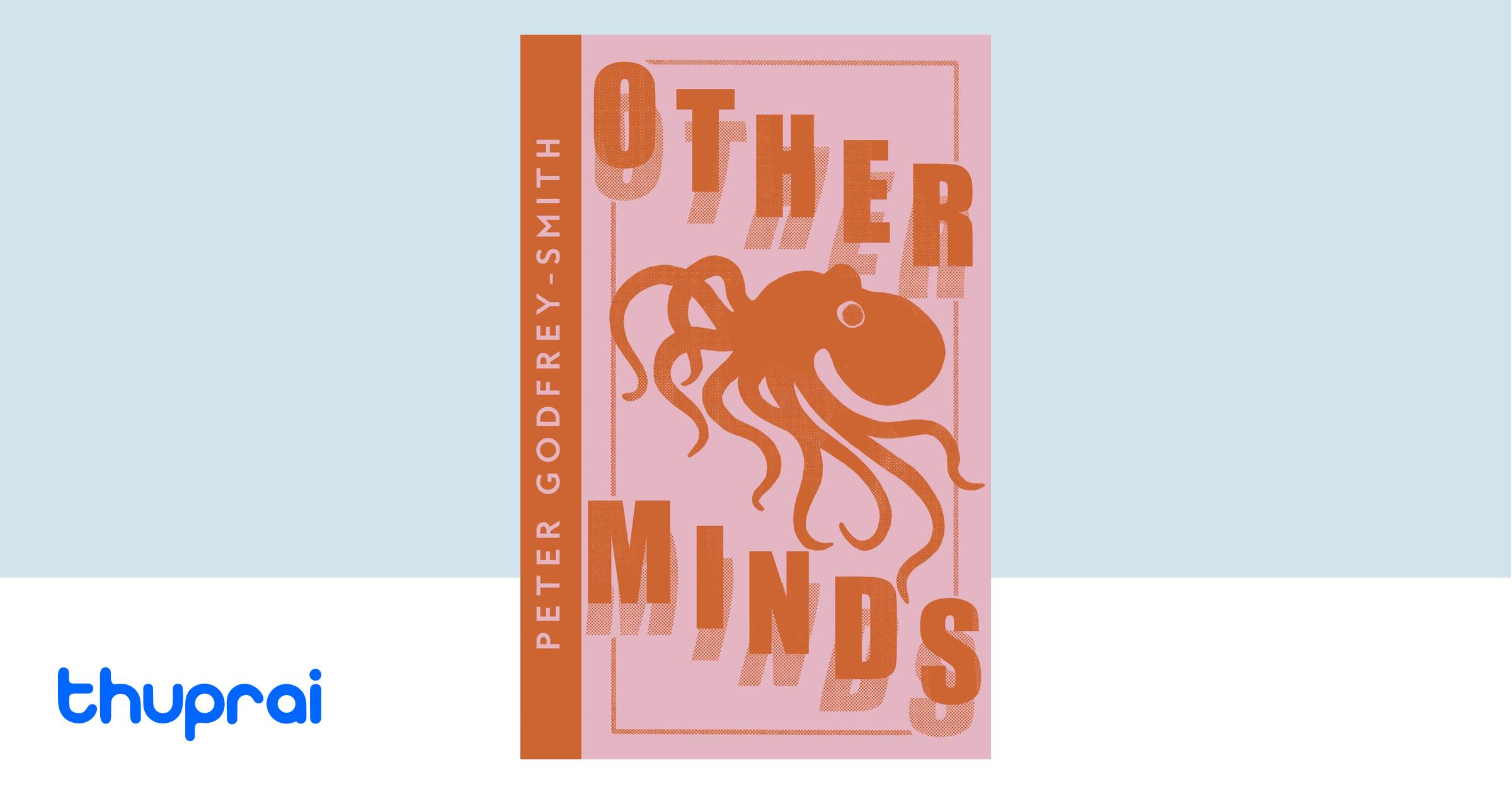 Buy Other Minds: The Octopus and the Evolution of Intelligent Life ...