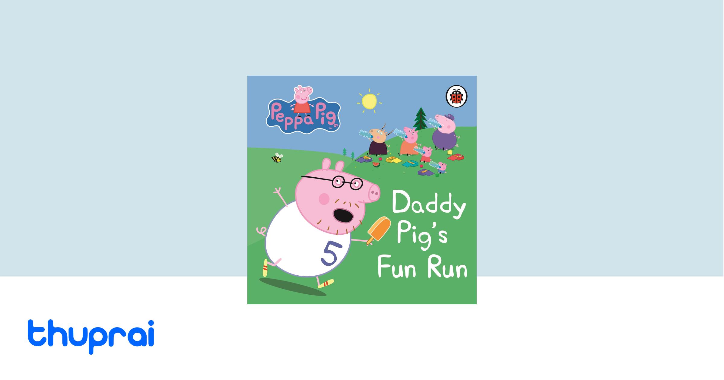 Peppa Pig: Daddy Pig's Fun Run: My First Storybook - LADYBIRD. | Thuprai