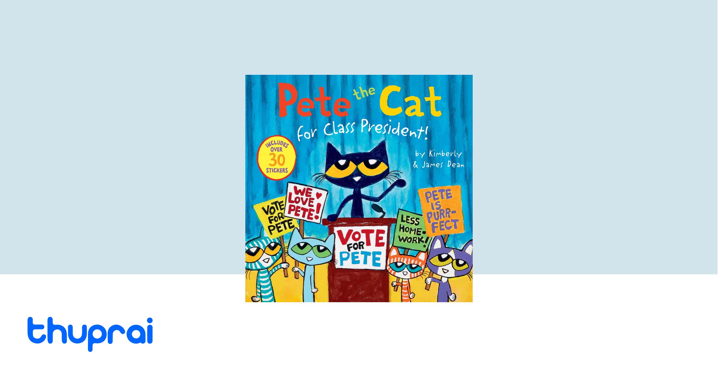 Pete the Cat for Class President! - James Dean, Kimberly Dean | Thuprai