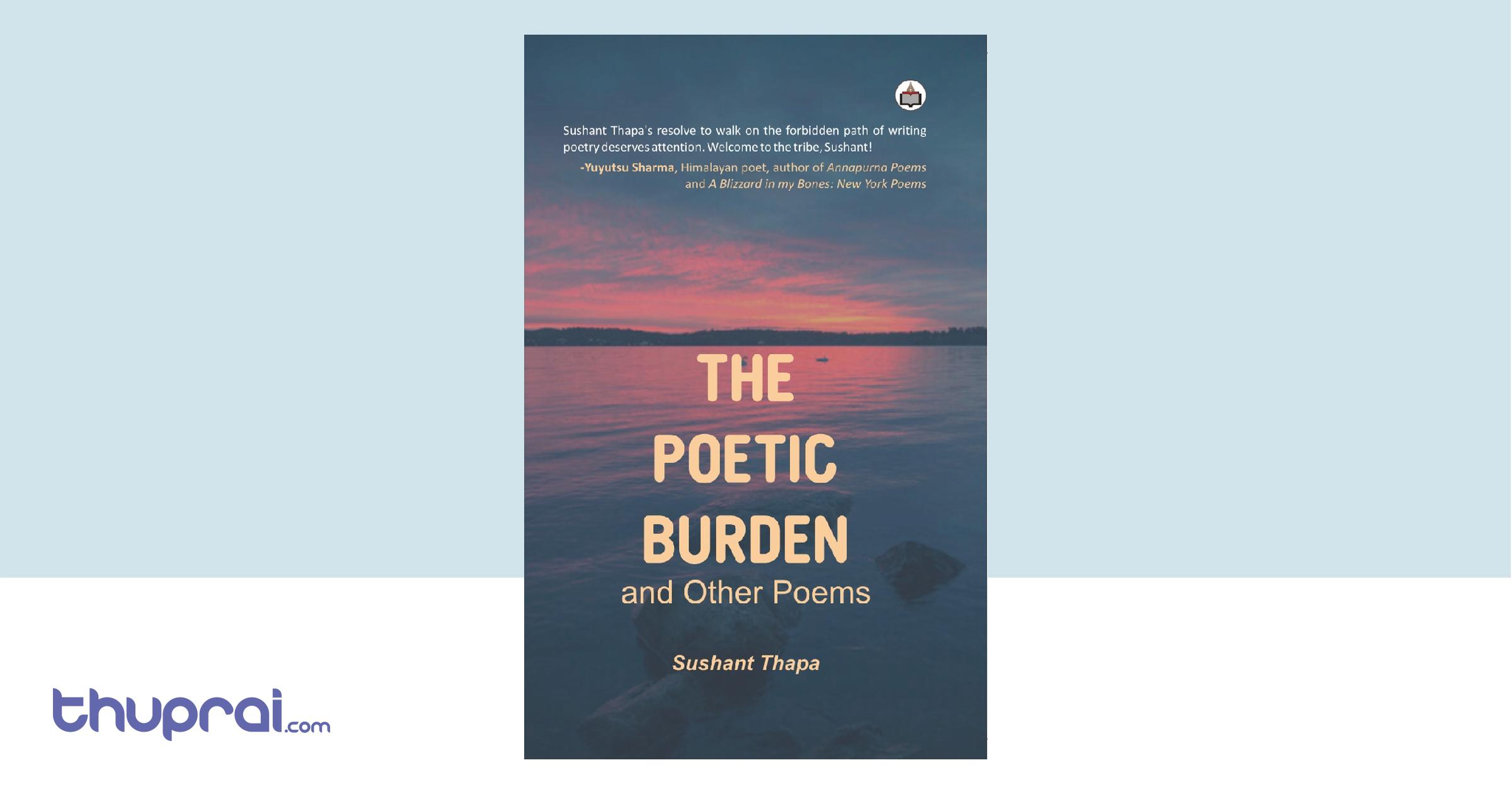 The Poetic Burden and Other Poems - Sushant Thapa | Thuprai