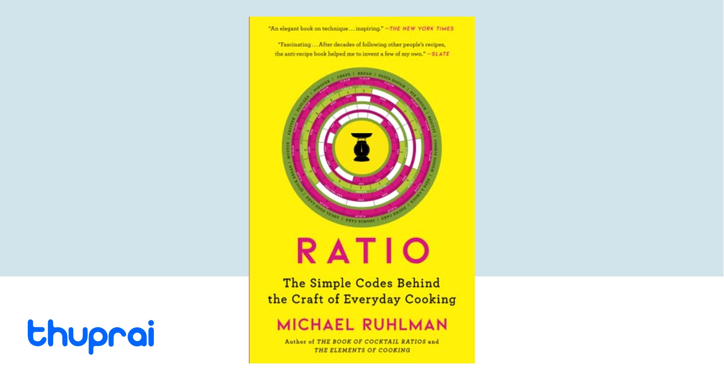 Buy Ratio: The Simple Codes Behind the Craft of Everyday Cooking ...
