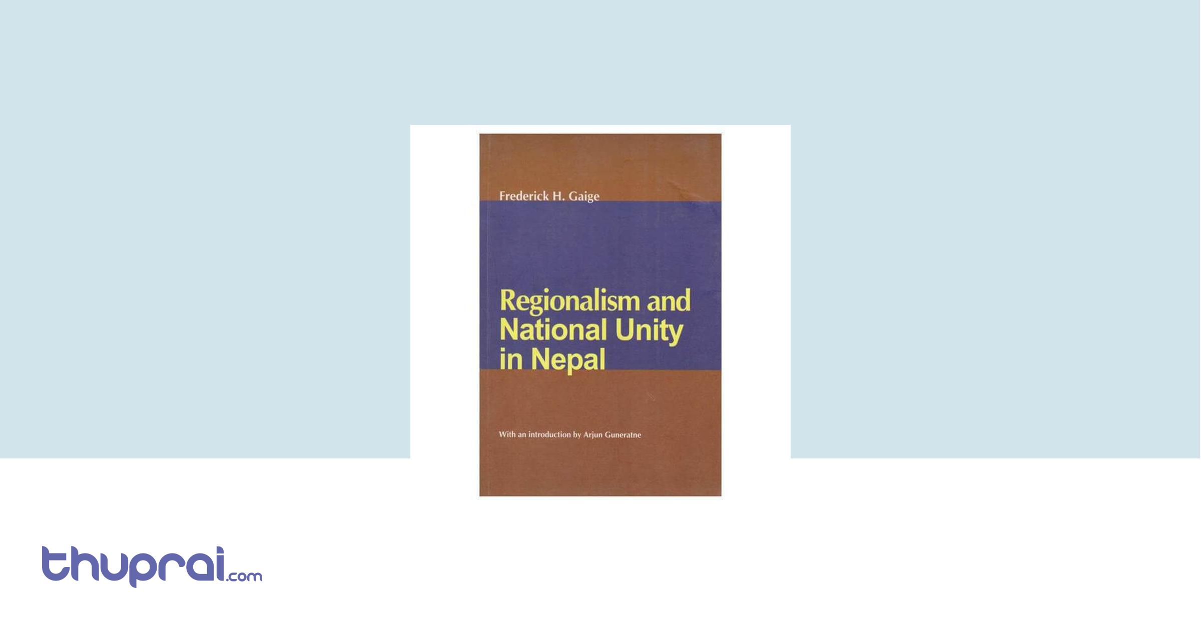 Regionalism and National Unity in Nepal - Frederick H. Gaige | Thuprai