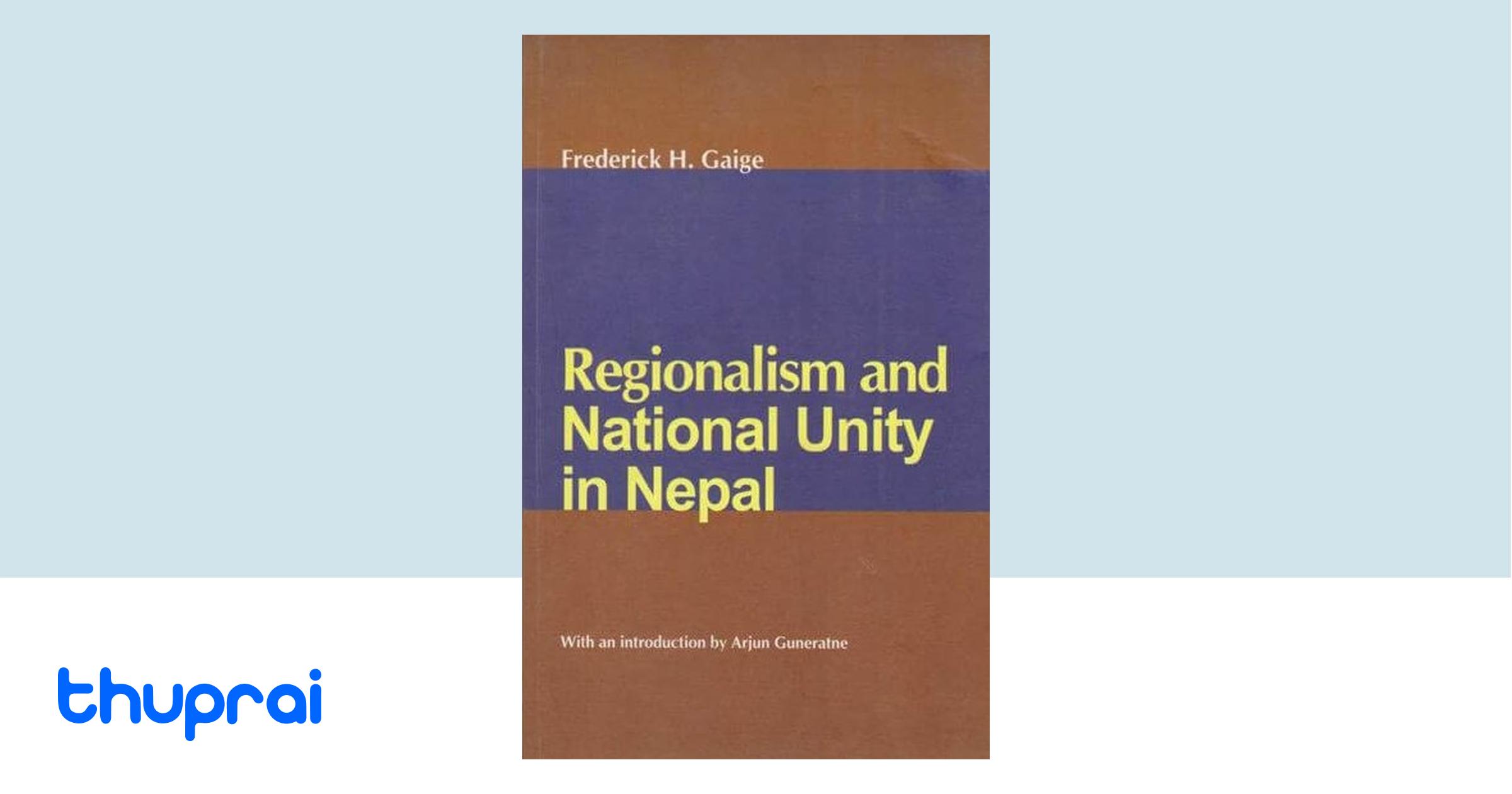 Regionalism and National Unity in Nepal - Frederick H. Gaige | Thuprai