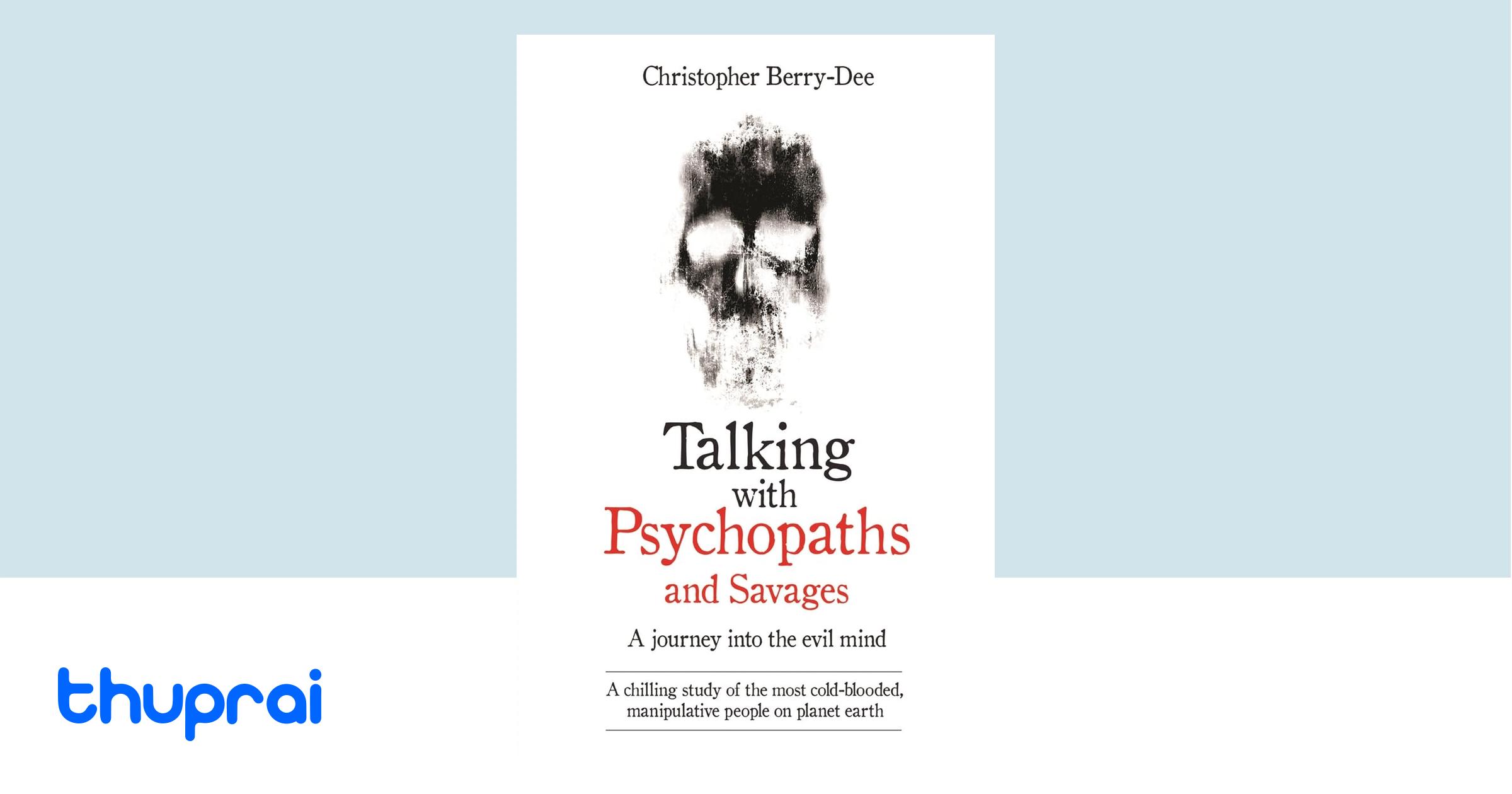 Buy Talking with Psychopaths and Savages - a Journey Into the Evil Mind ...