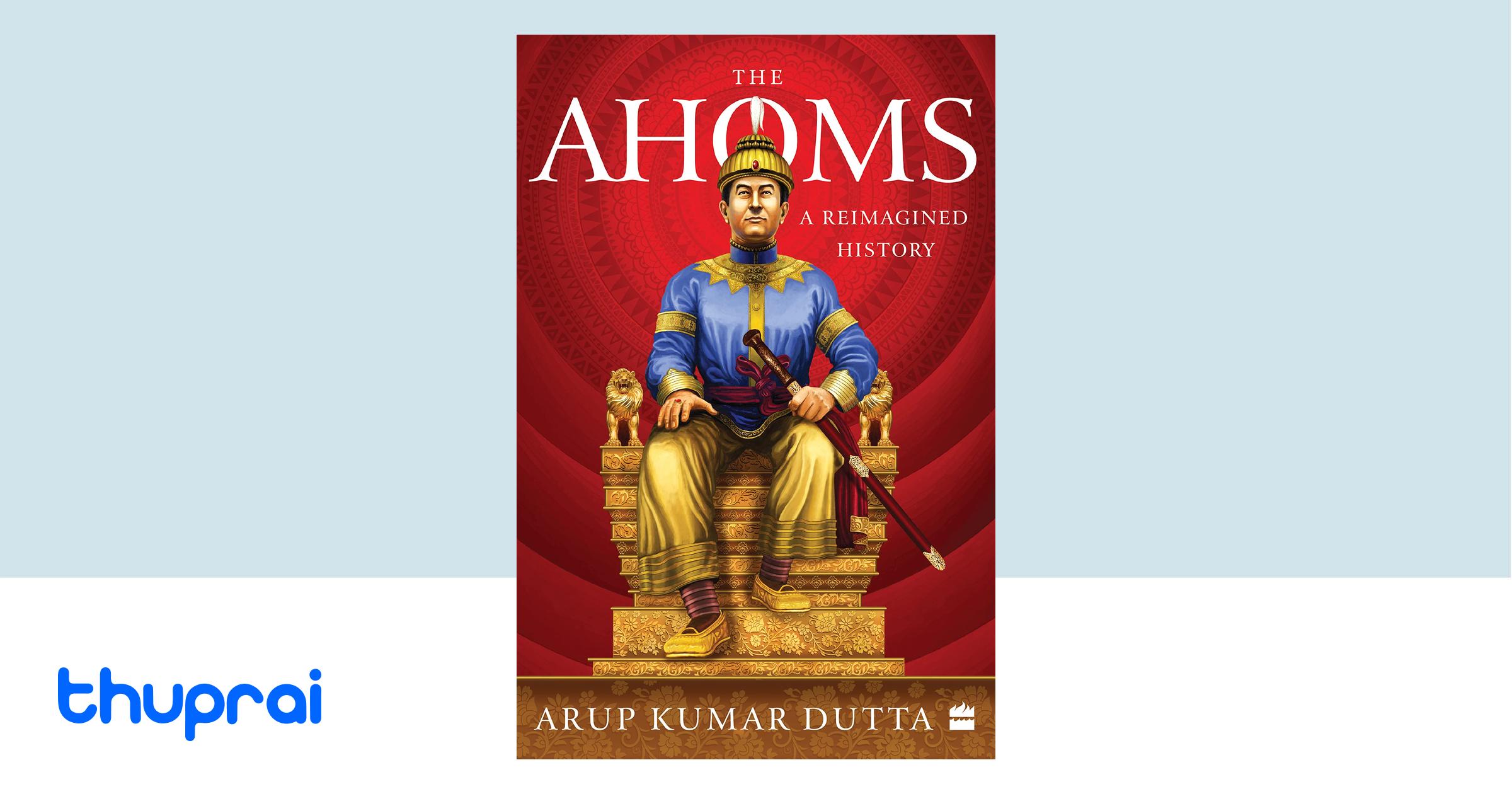 Buy The Ahoms: A Reimagined History in Nepal | Thuprai