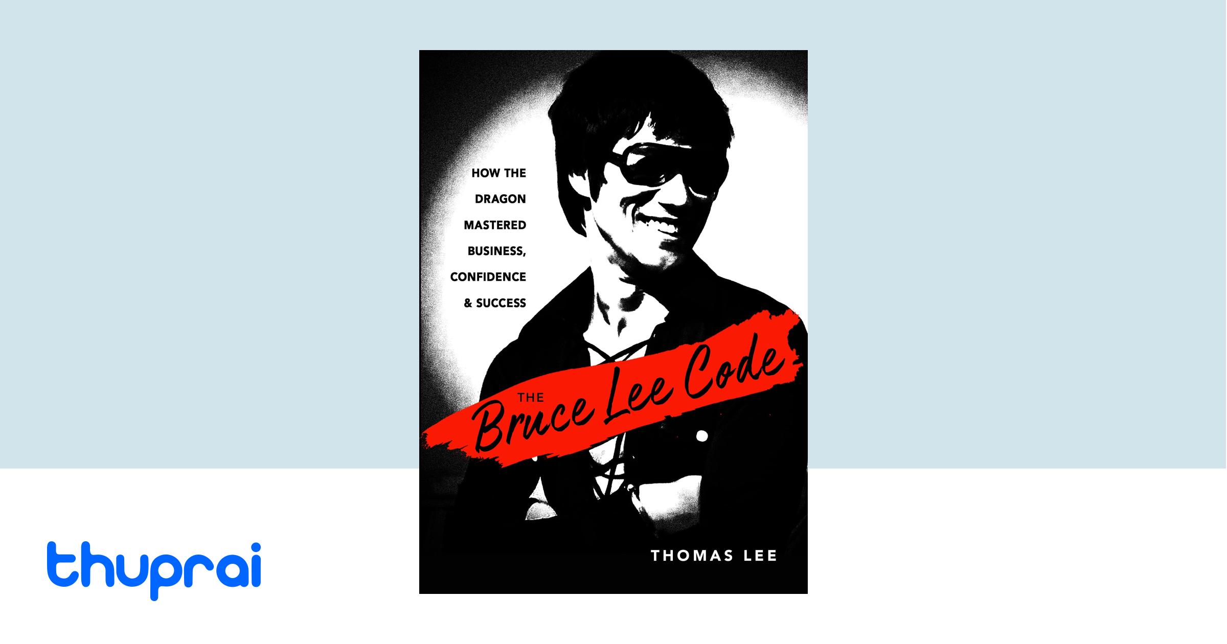 Buy The Bruce Lee Code: How the Dragon Mastered Business, Confidence ...
