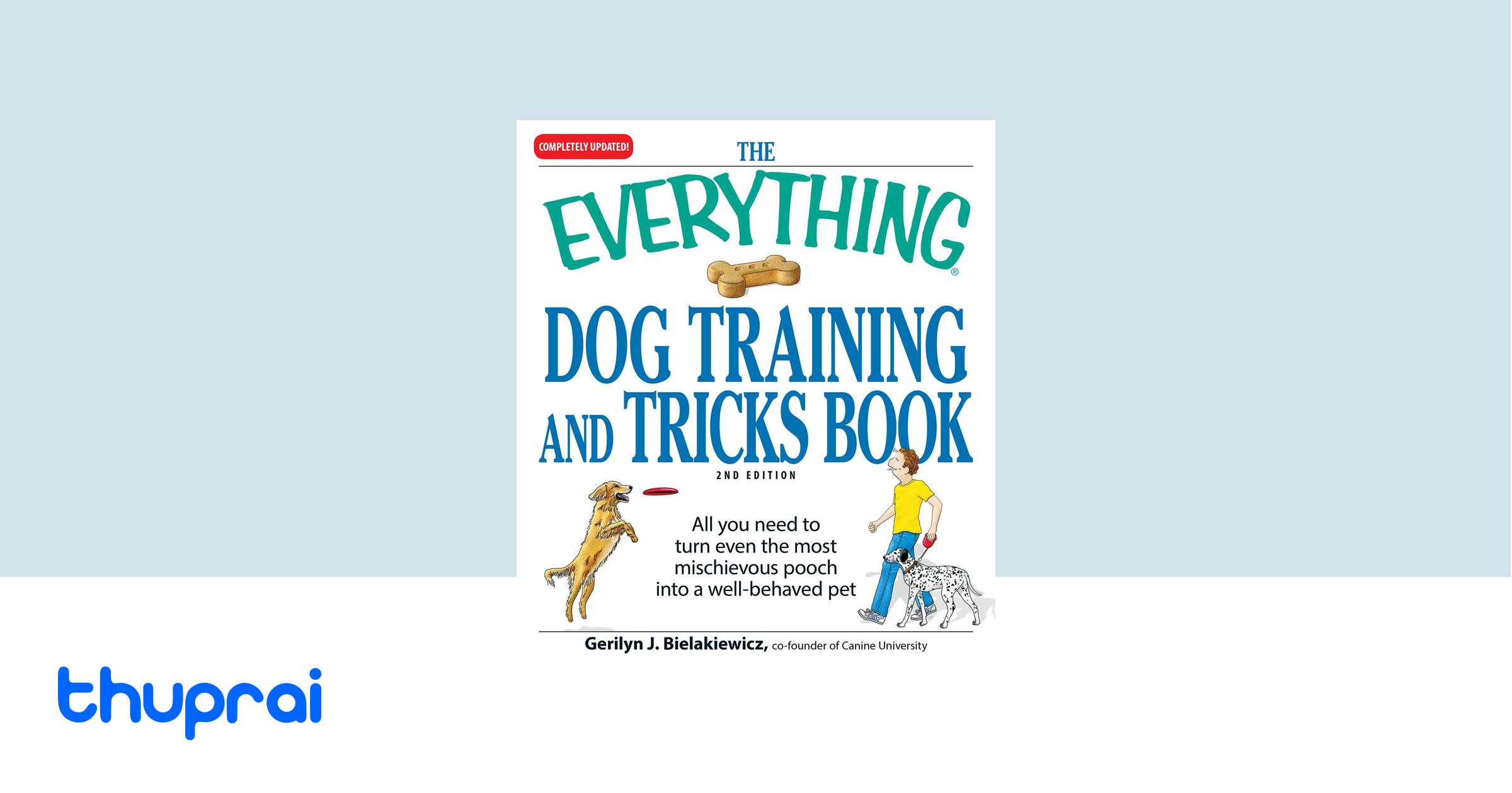 Buy The Everything Dog Training and Tricks Book: All you need to turn ...