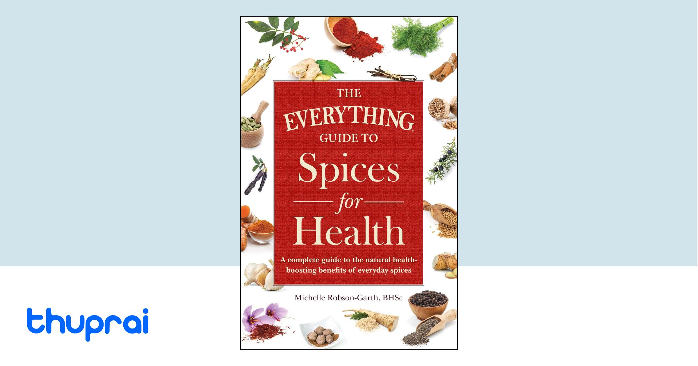 Buy The Everything Guide to Spices for Health: A Complete Guide to the ...