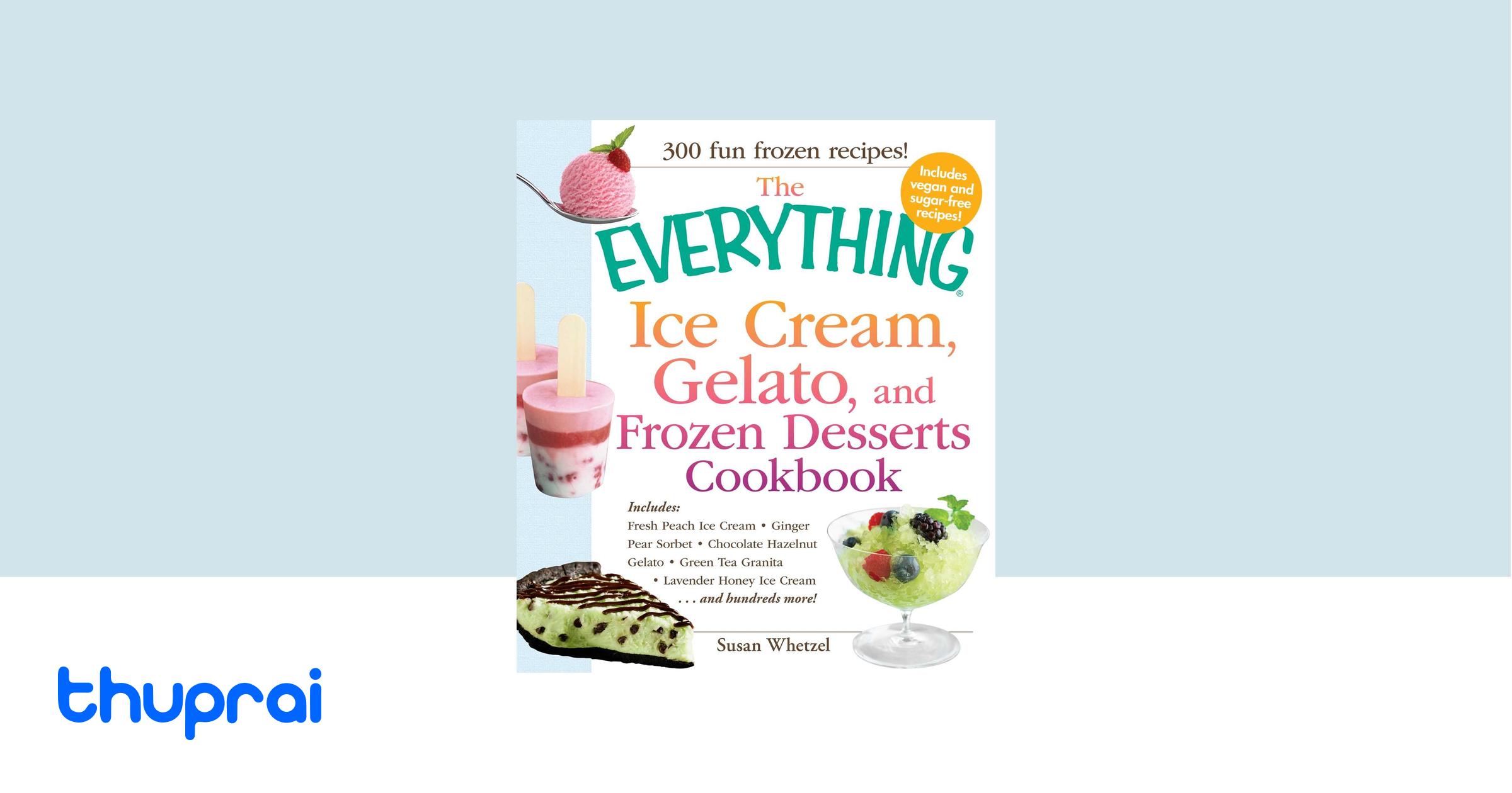 Buy The Everything Ice Cream, Gelato, and Frozen Desserts Cookbook in ...