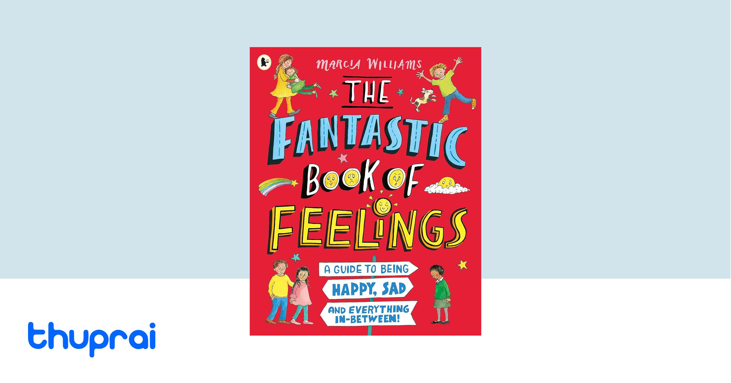 Buy The Fantastic Book of Feelings: A Guide to Being Happy, Sad and ...