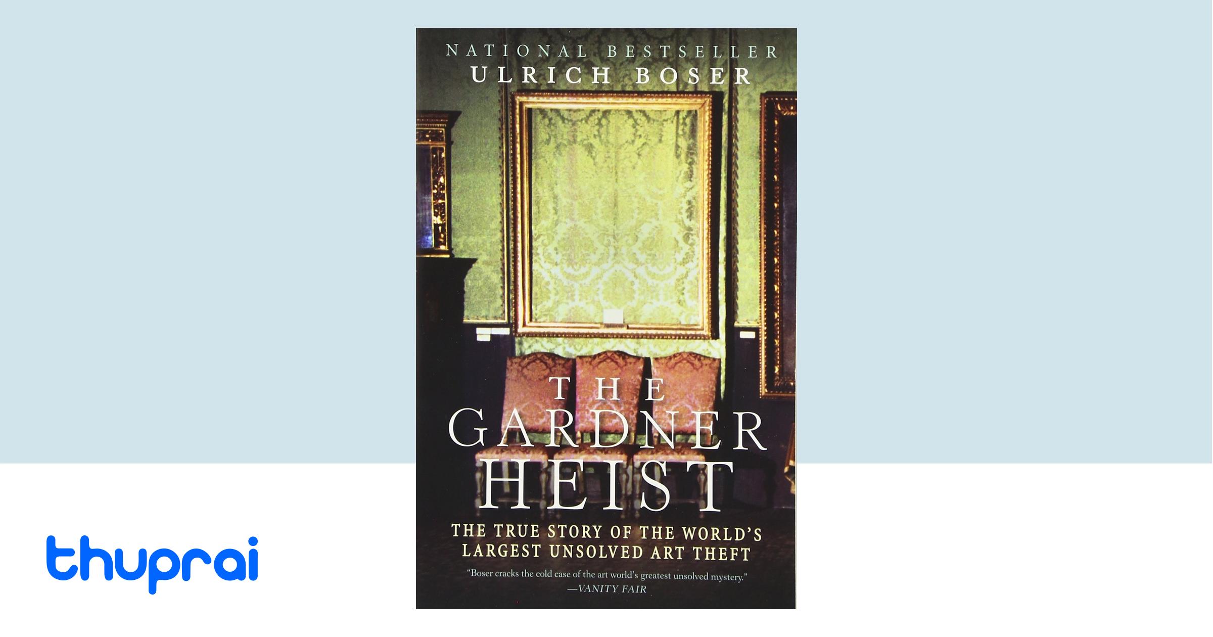 Buy The Gardner Heist: The True Story of the World's Largest Unsolved ...