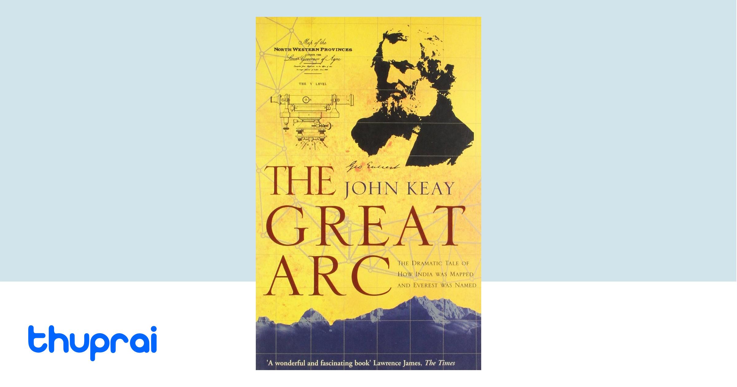 Buy The Great Arc: The Dramatic Tale of How India Was Mapped and ...
