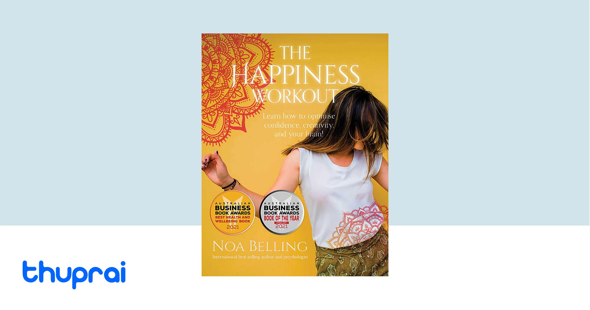 Buy The Happiness Workout: Learn how to optimise confidence, creativity ...