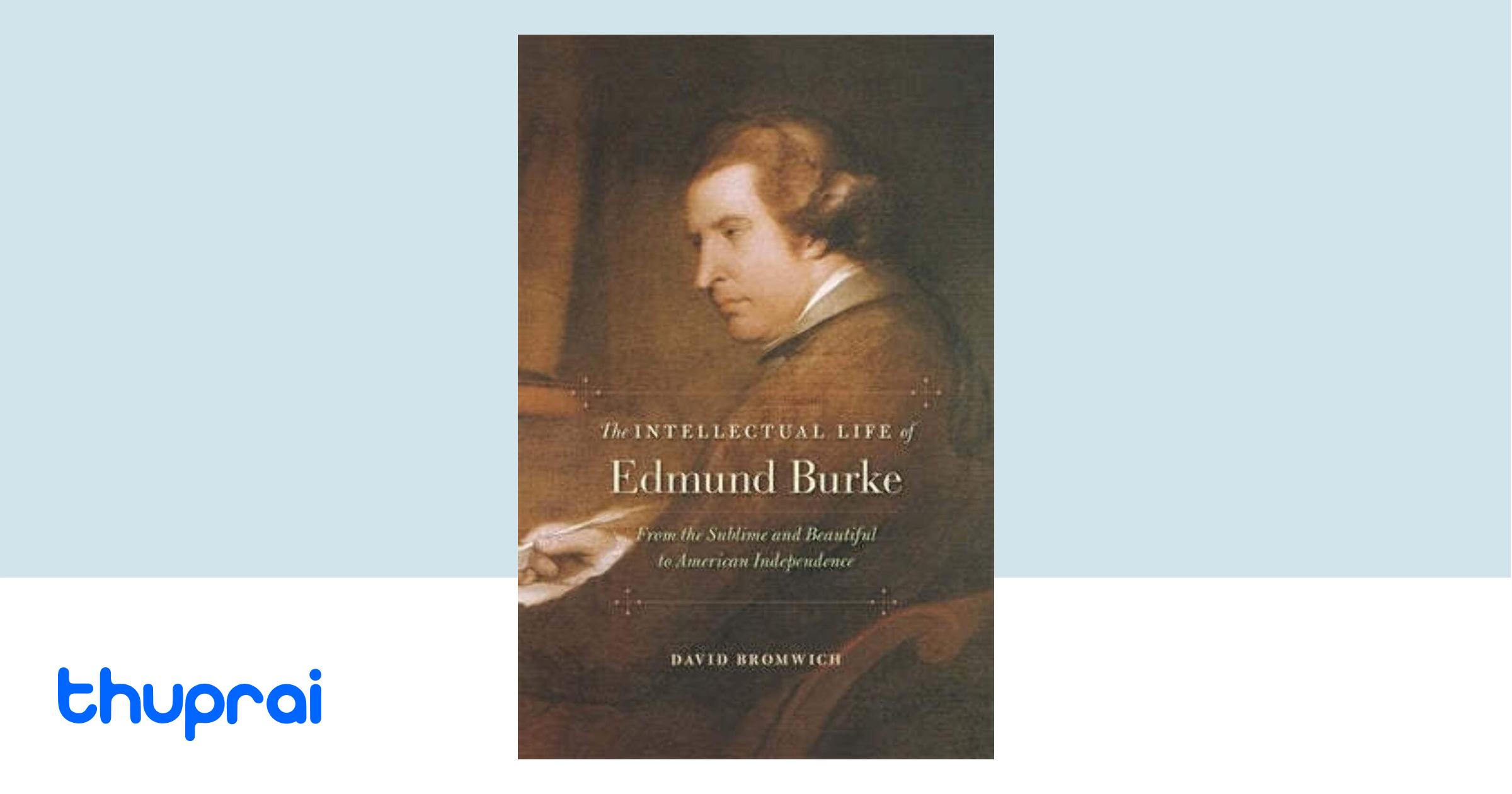 Buy The Intellectual Life of Edmund Burke: From the Sublime and ...