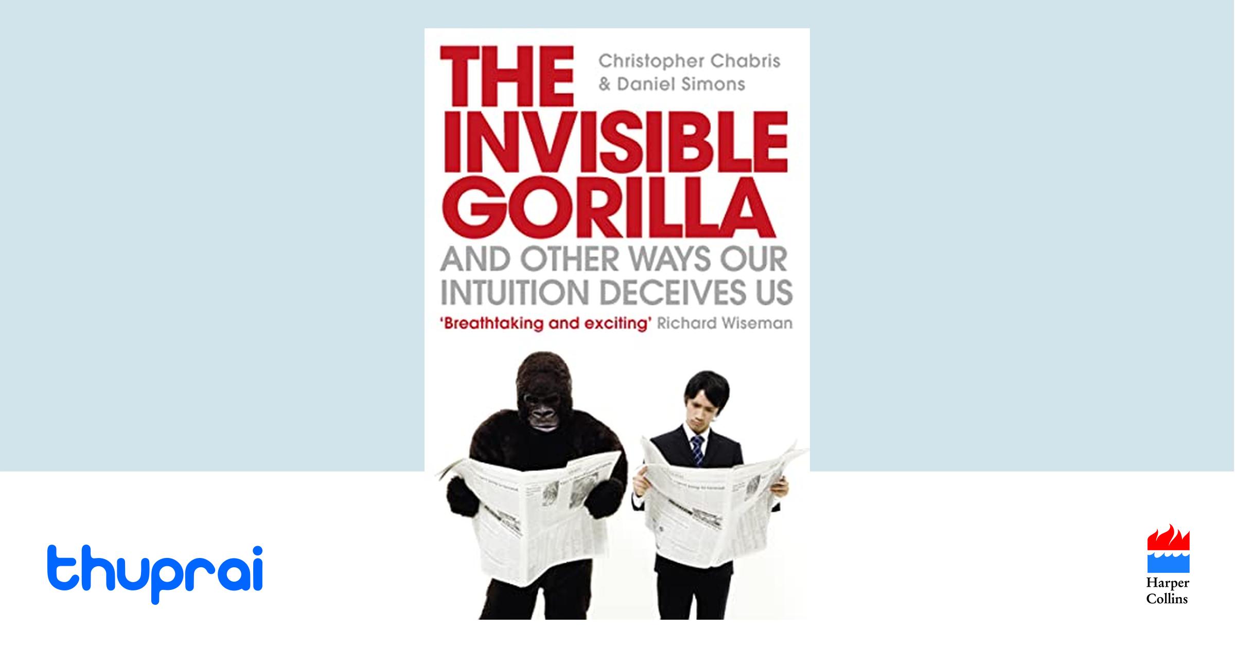 Buy The Invisible Gorilla and Other Ways Our Intuition Deceives Us ...